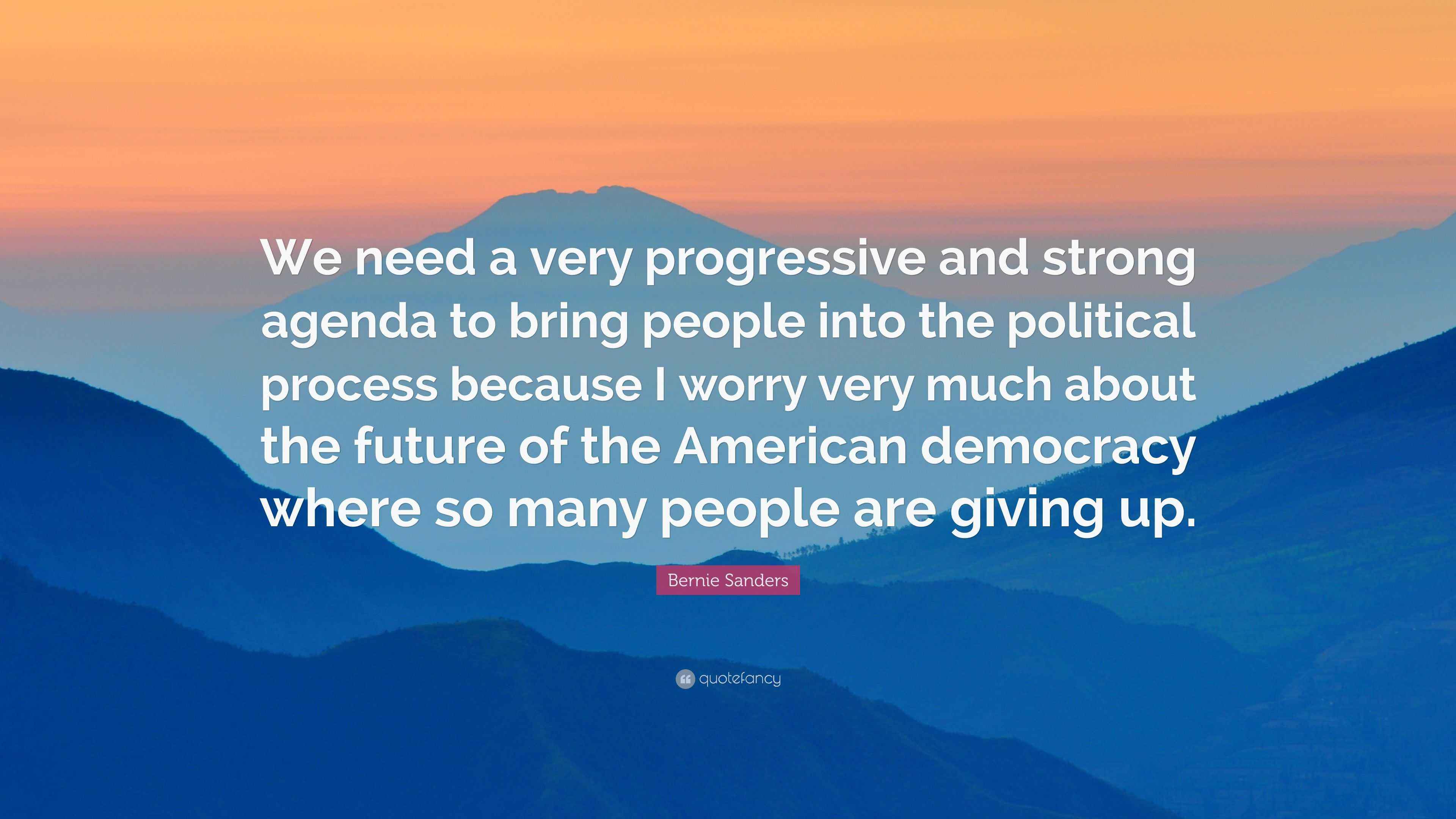 Bernie Sanders Quote: “We need a very progressive and strong agenda to ...