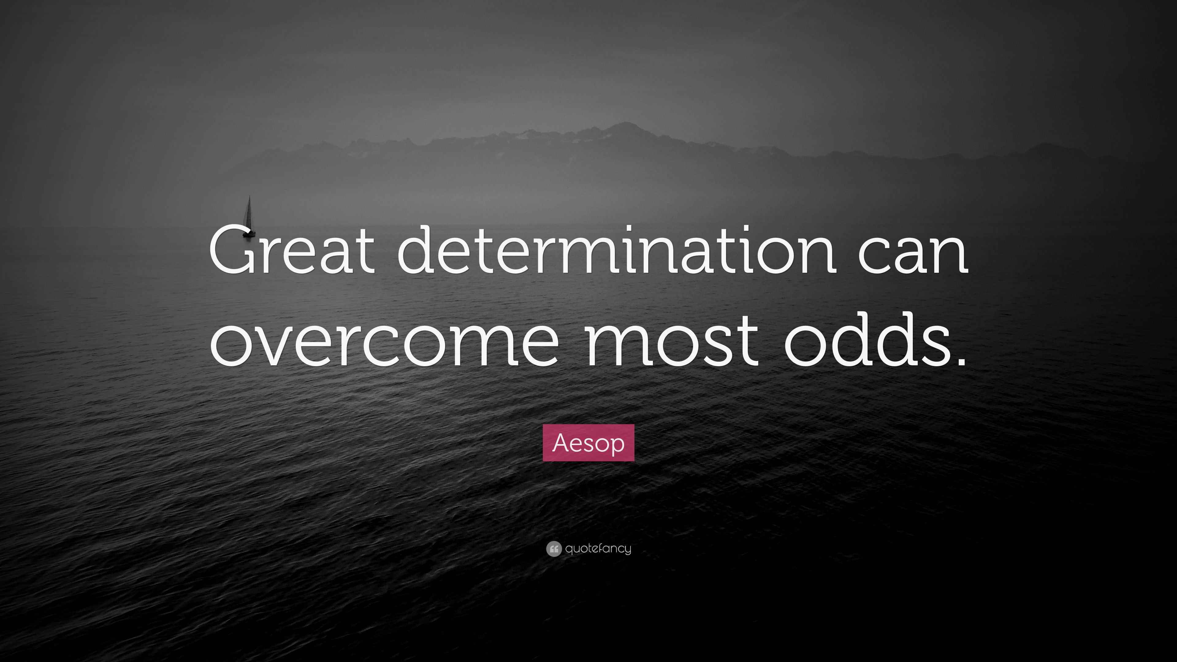Aesop Quote: “Great determination can overcome most odds.”