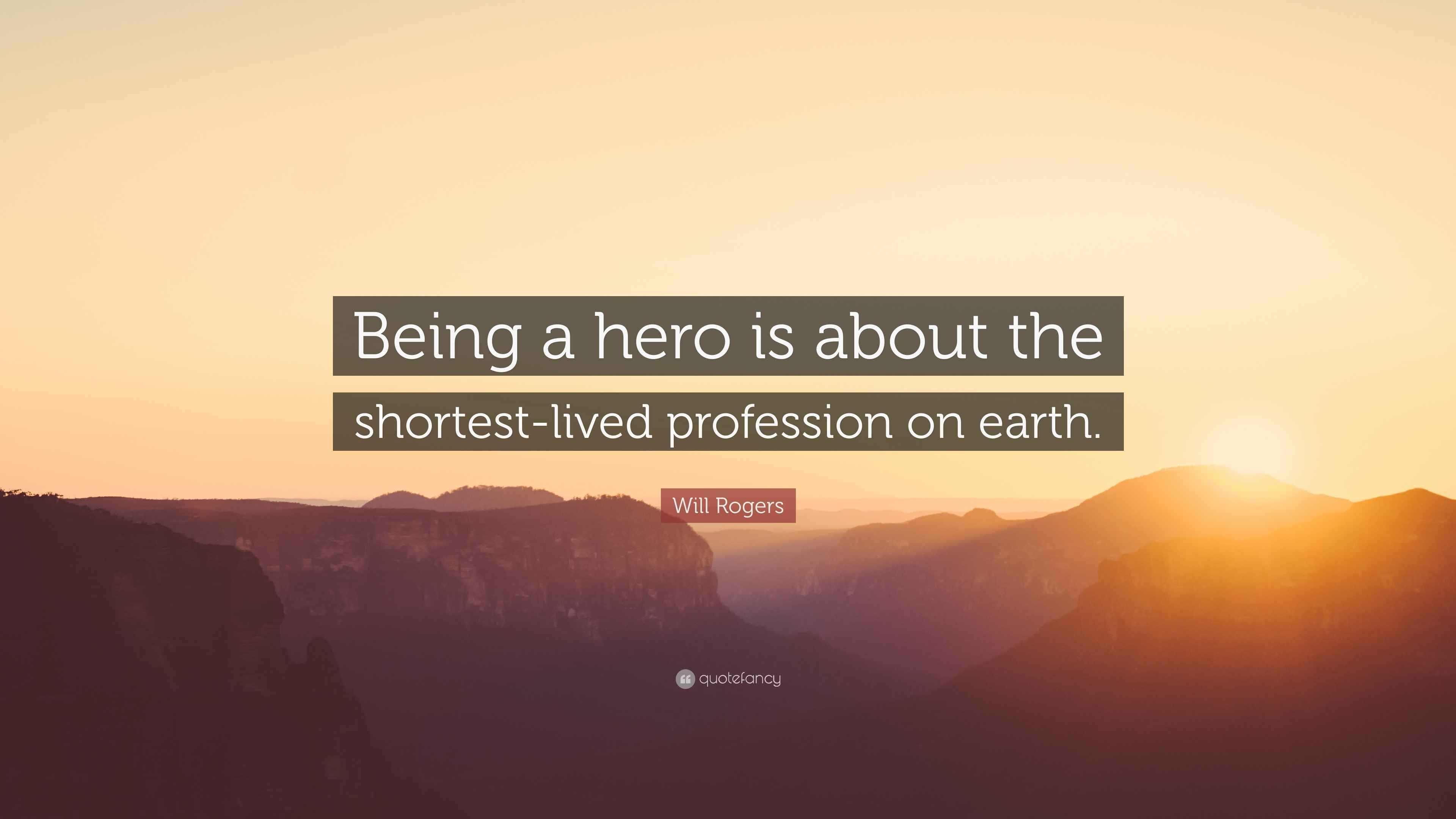 Will Rogers Quote: “Being a hero is about the shortest-lived profession ...