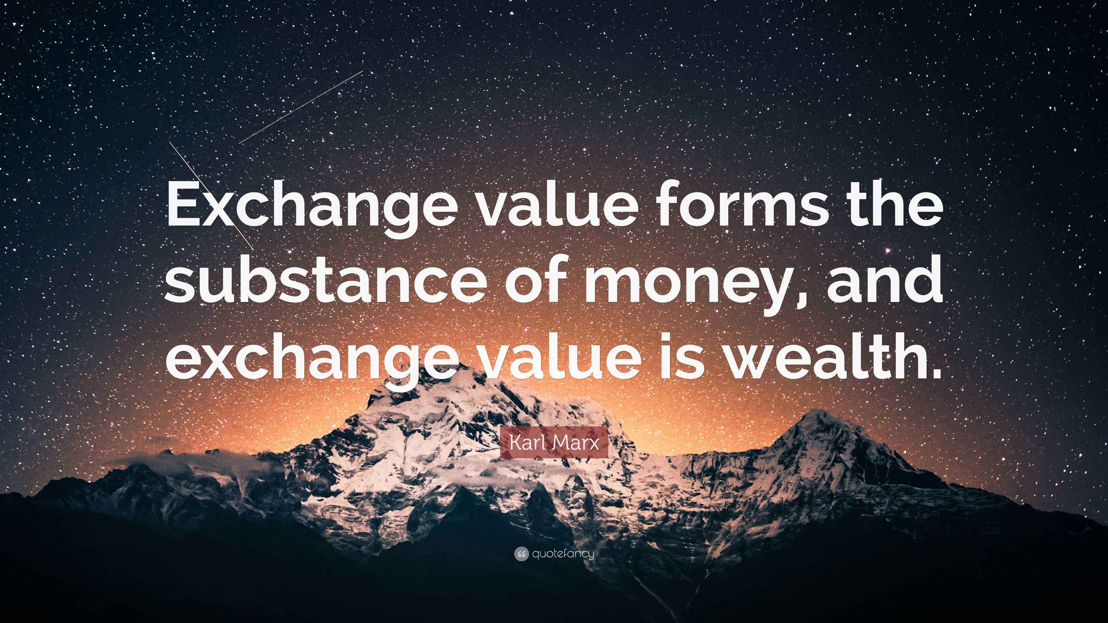 Karl Marx Quote: “Exchange value forms the substance of money, and ...