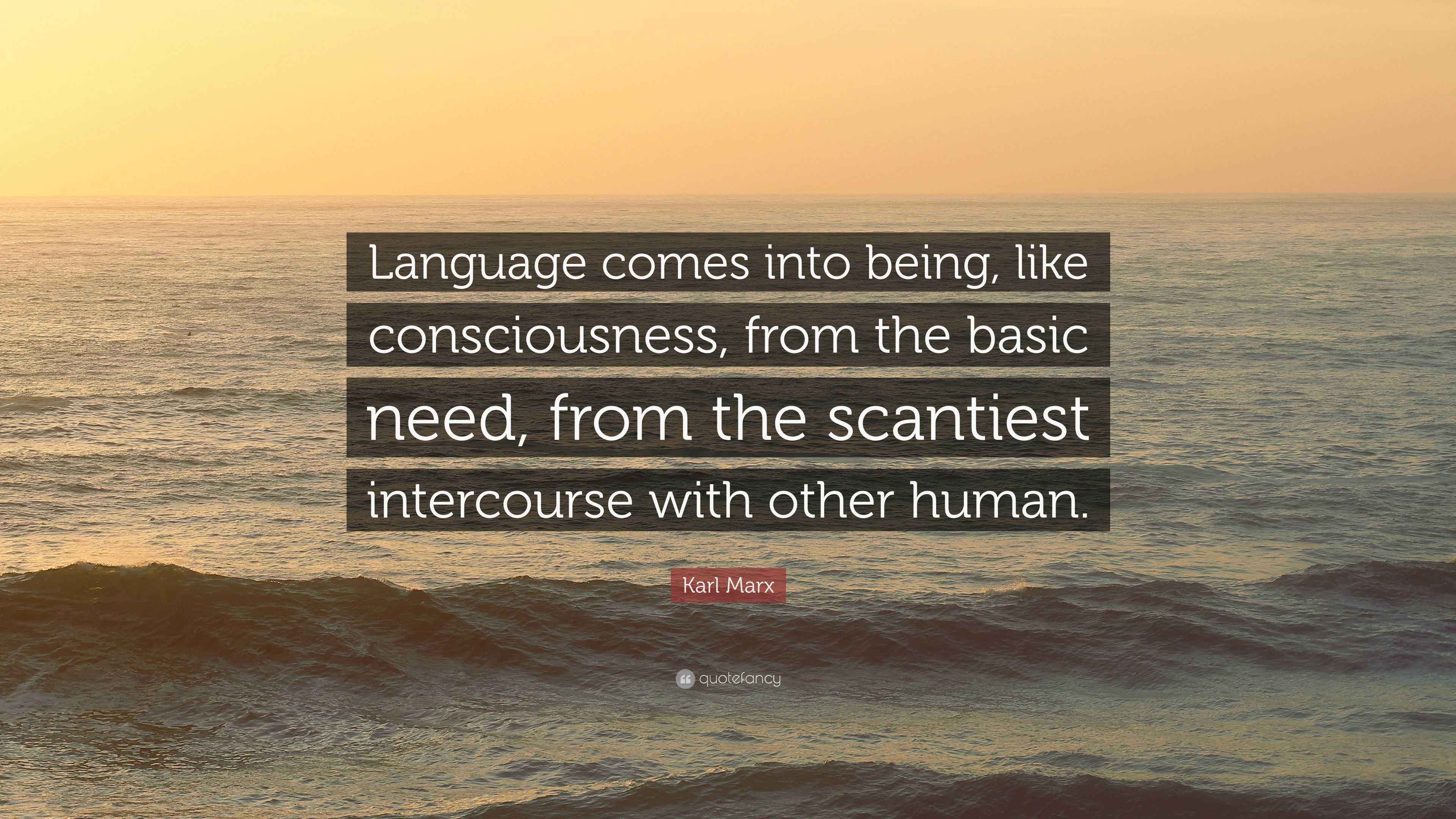 Karl Marx Quote: “Language comes into being, like consciousness, from ...