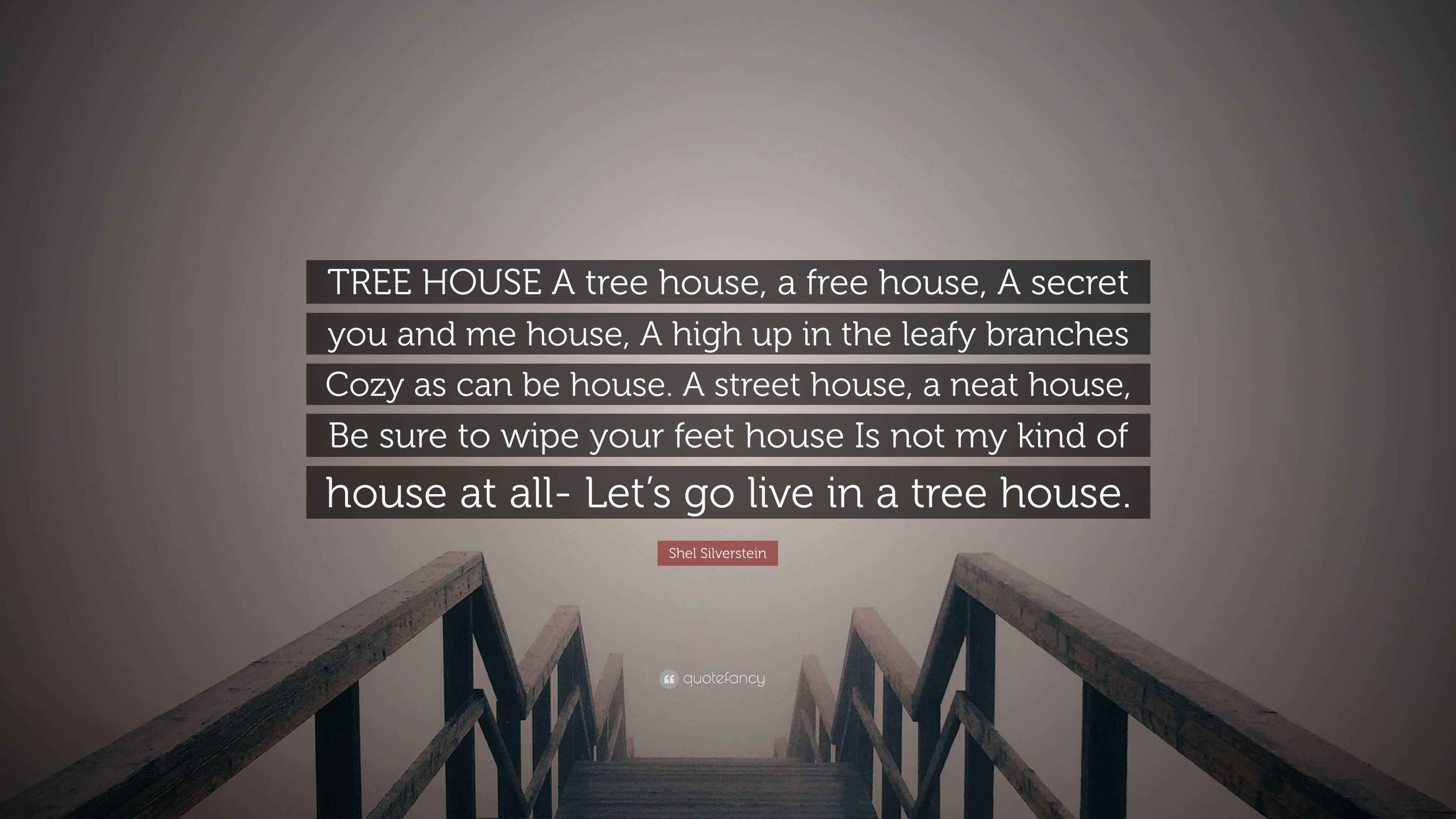 Shel Silverstein Quote: “TREE HOUSE A tree house, a free house, A ...