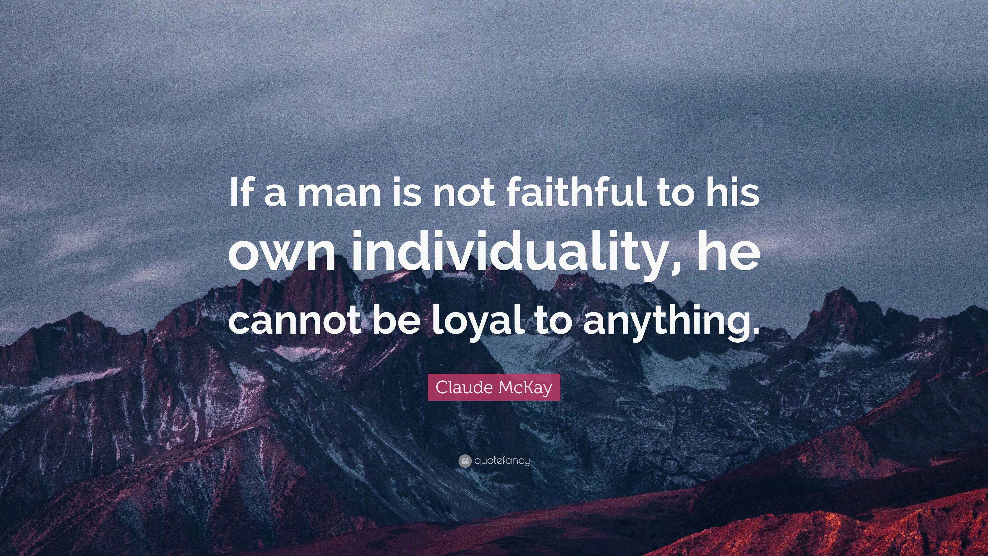 Claude McKay Quote: “If a man is not faithful to his own individuality ...