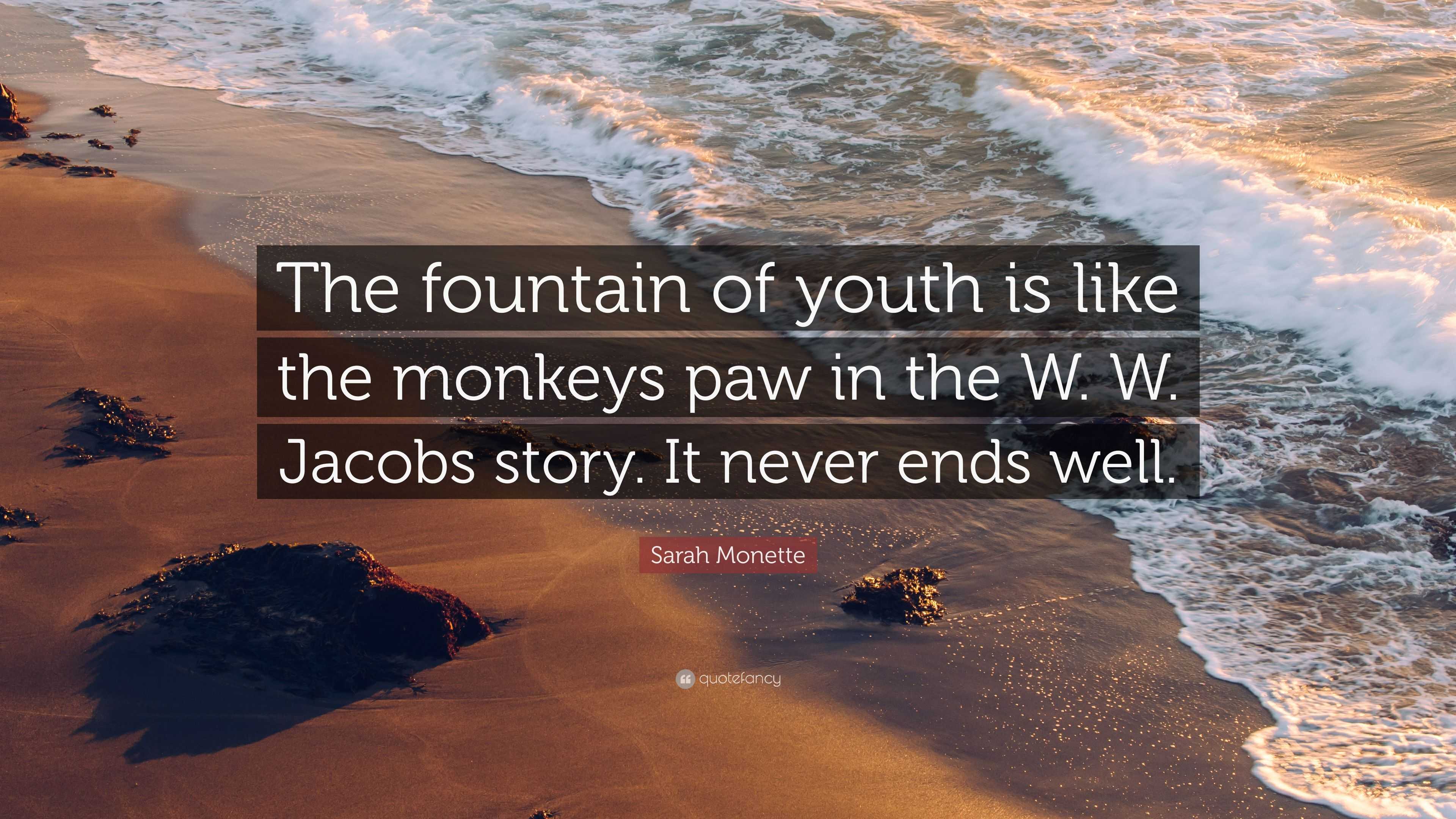 Sarah Monette Quote: “The fountain of youth is like the monkeys paw in ...