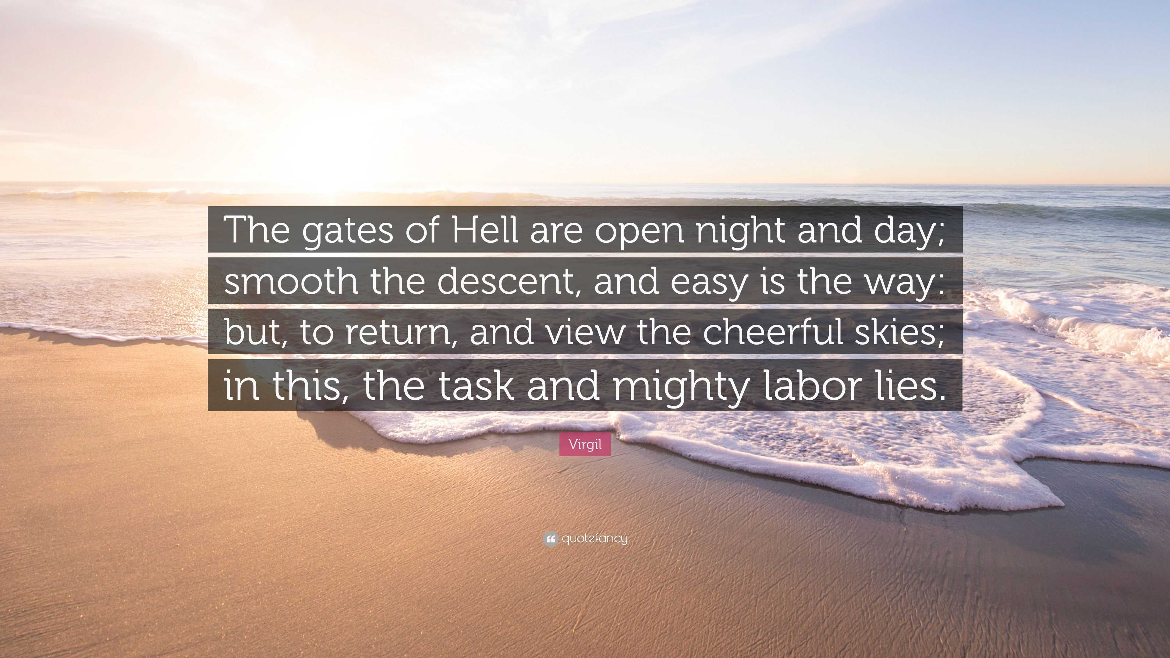 Virgil Quote: “The gates of Hell are open night and day; smooth the ...