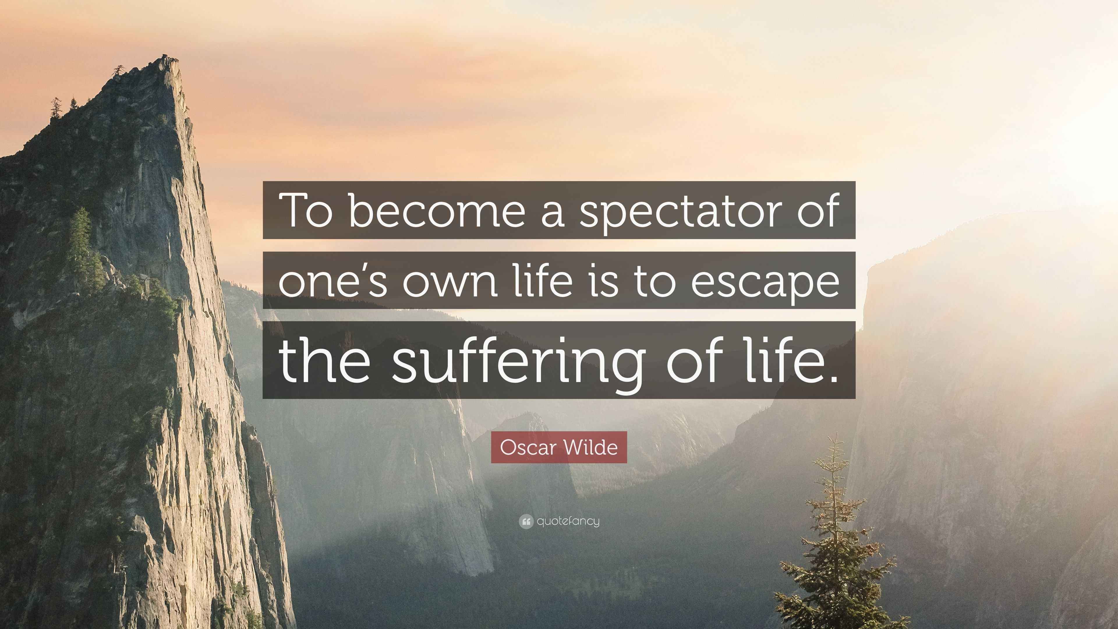 Oscar Wilde Quote: “To become a spectator of one’s own life is to ...