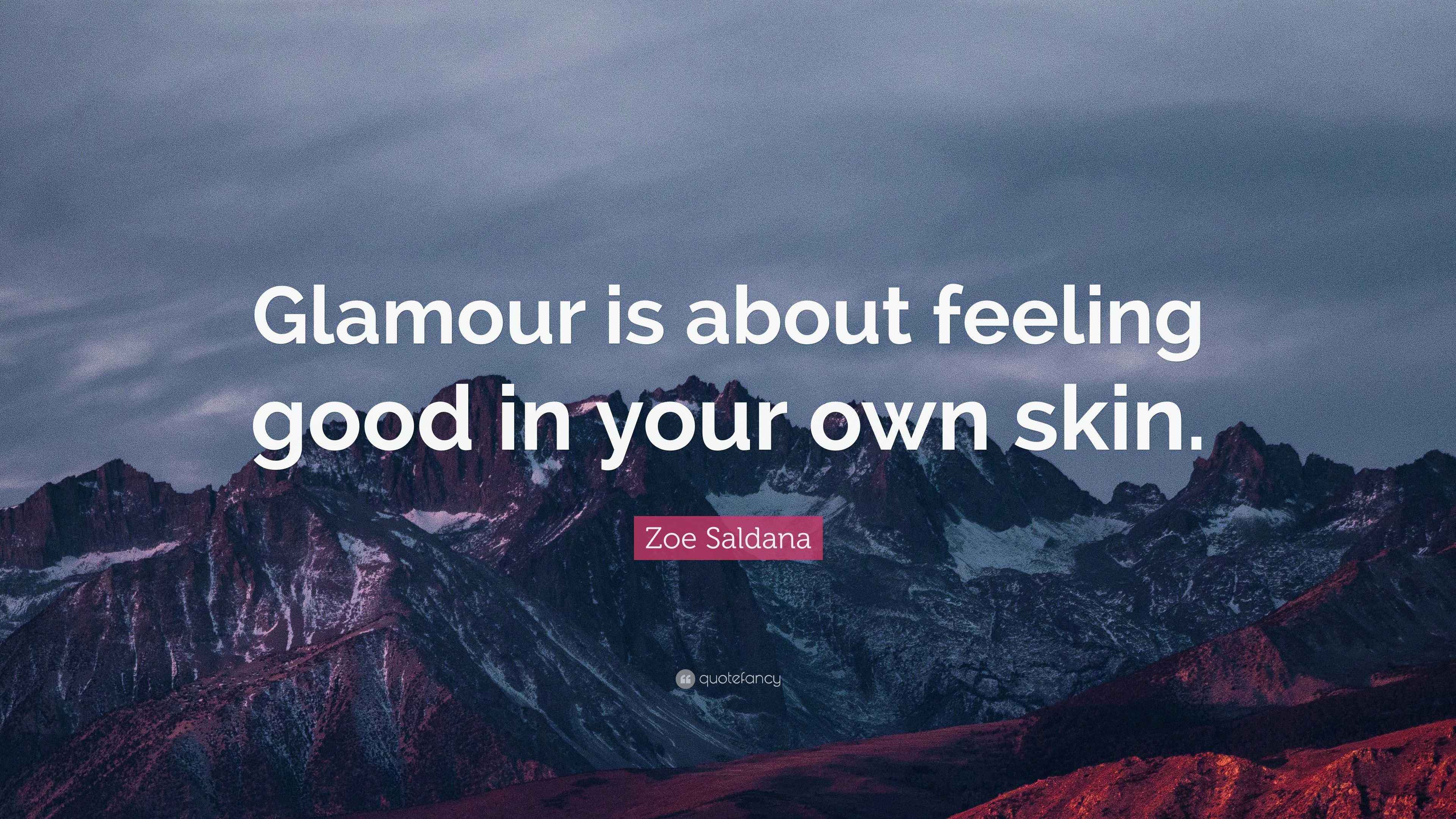 Zoe Saldana Quote: “Glamour is about feeling good in your own skin.”