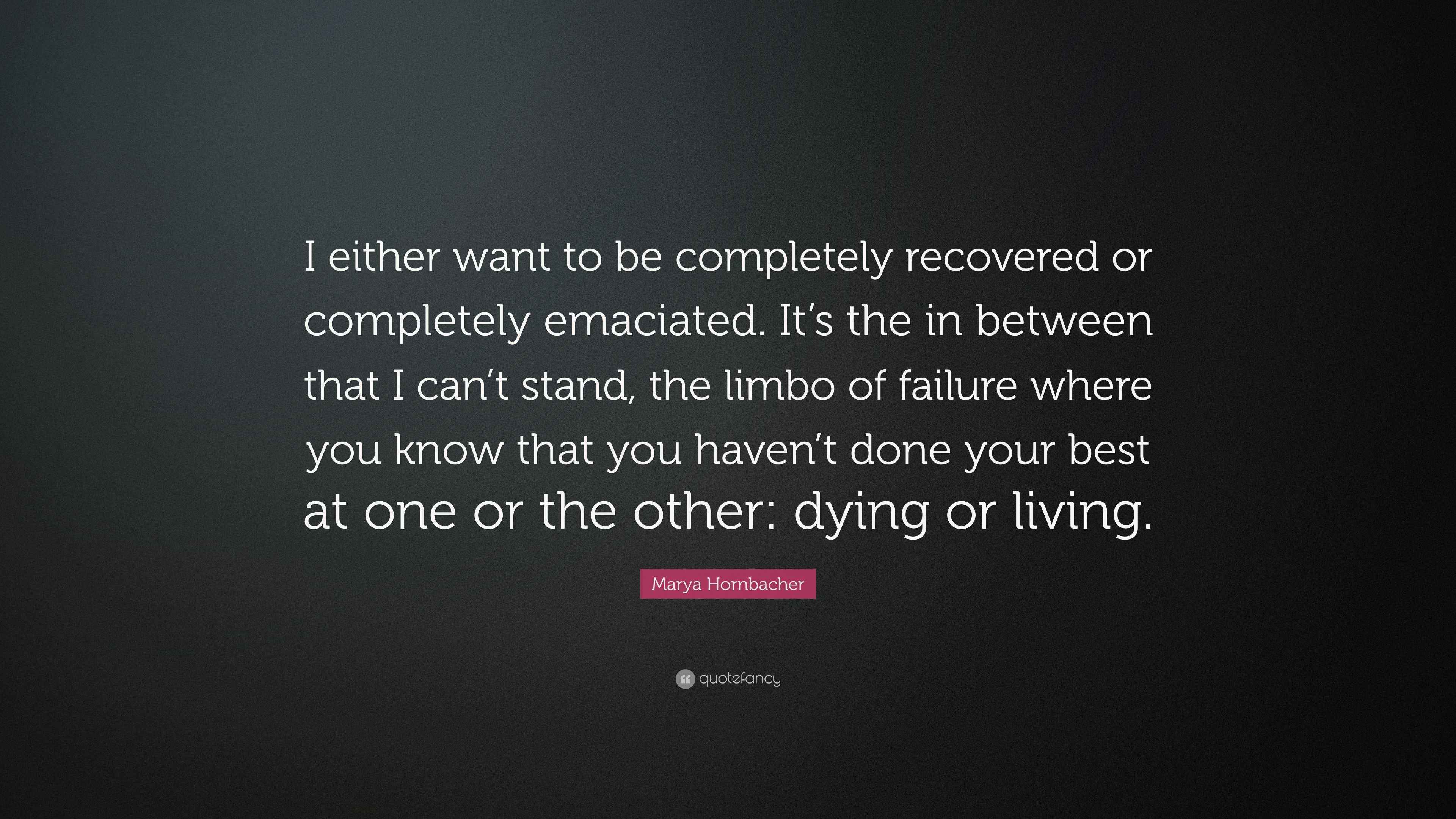 Marya Hornbacher Quote: “I either want to be completely recovered or ...