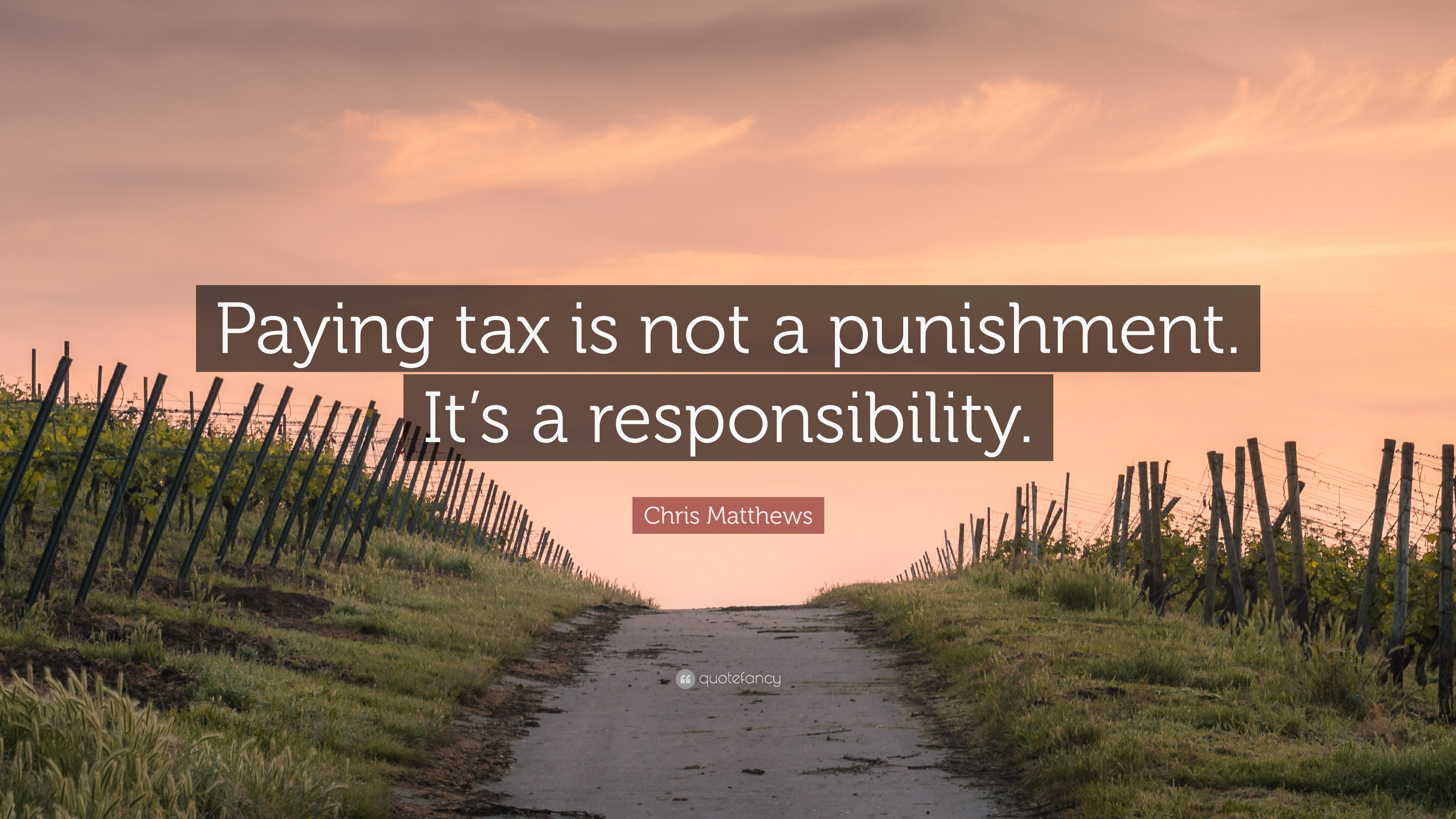 Chris Matthews Quote: “Paying tax is not a punishment. It’s a ...