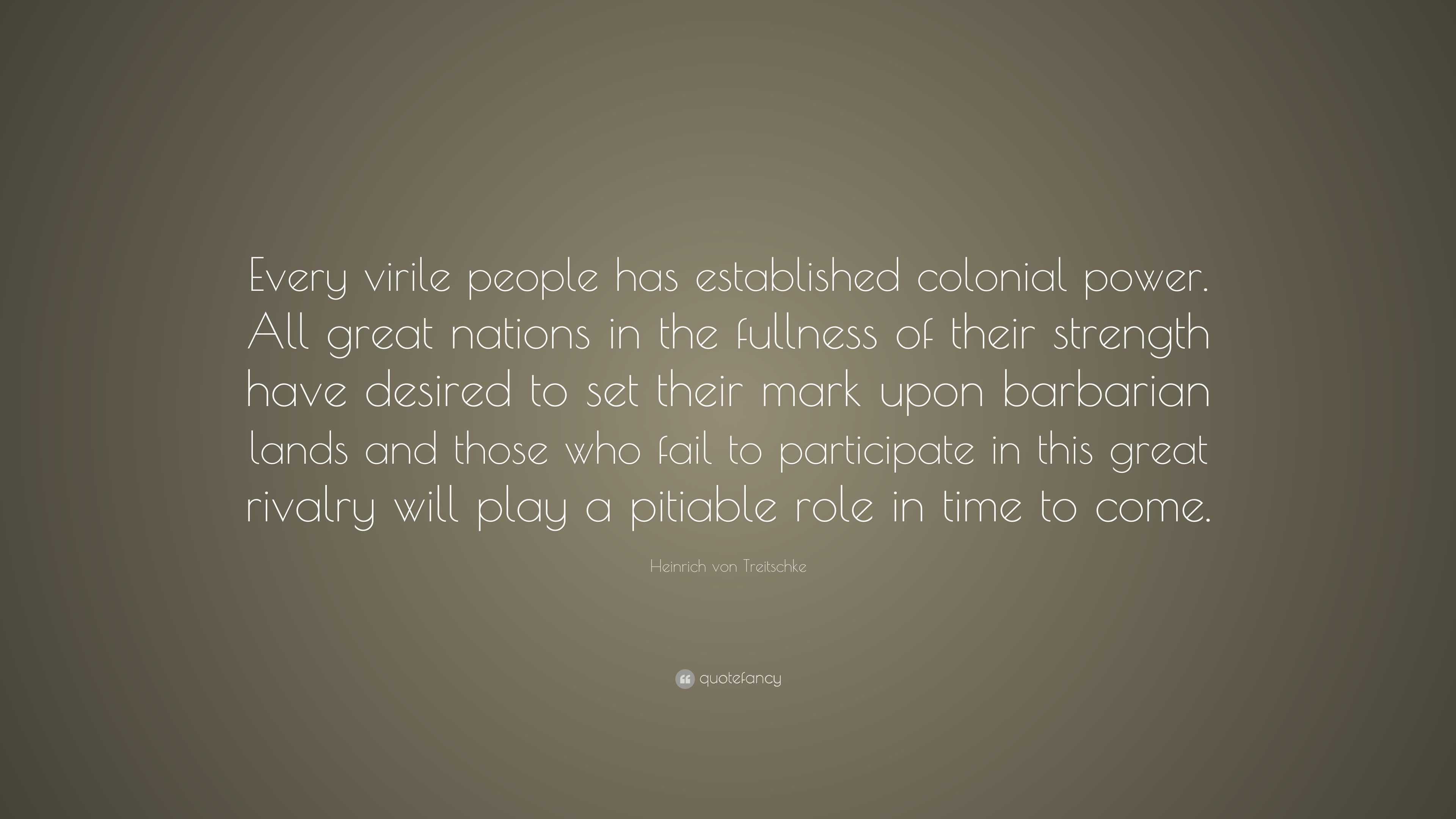 Heinrich von Treitschke Quote: “Every virile people has established ...