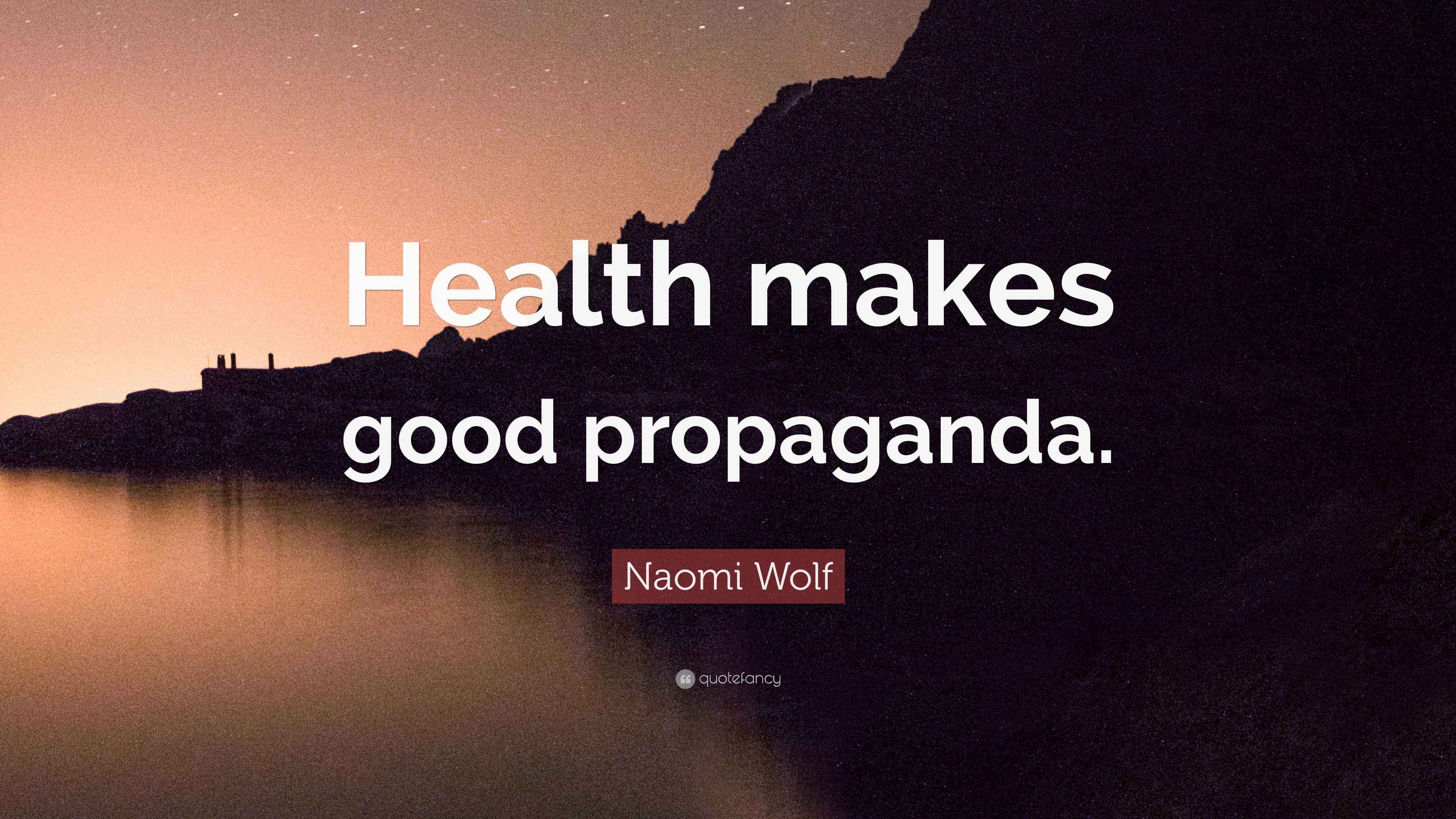 Naomi Wolf Quote: “Health makes good propaganda.”