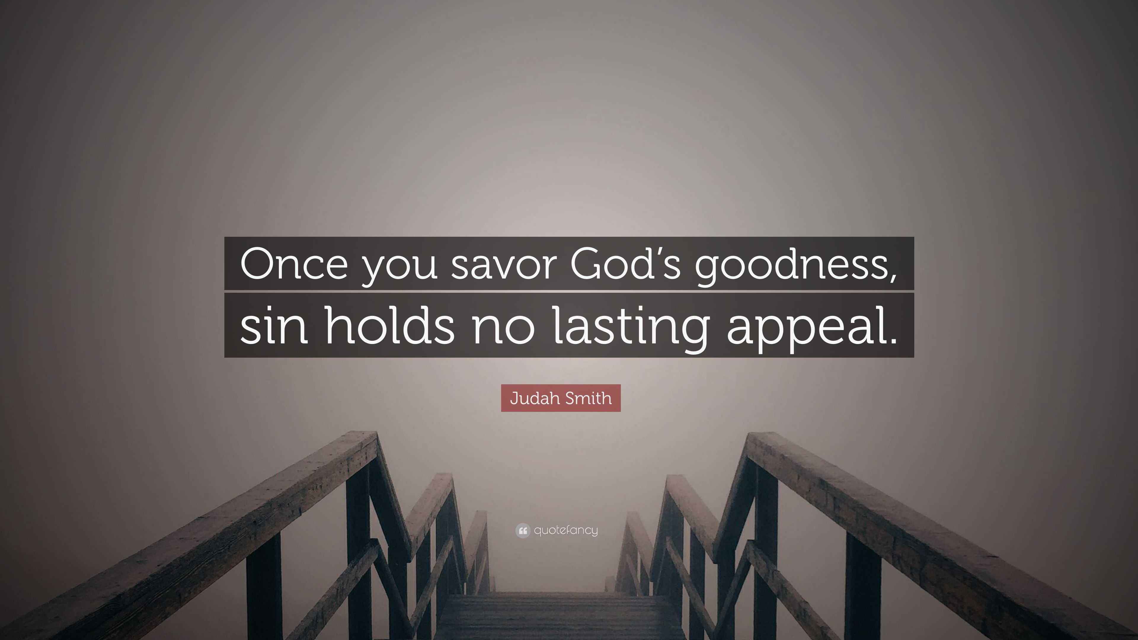 Judah Smith Quote: “Once you savor God’s goodness, sin holds no lasting ...