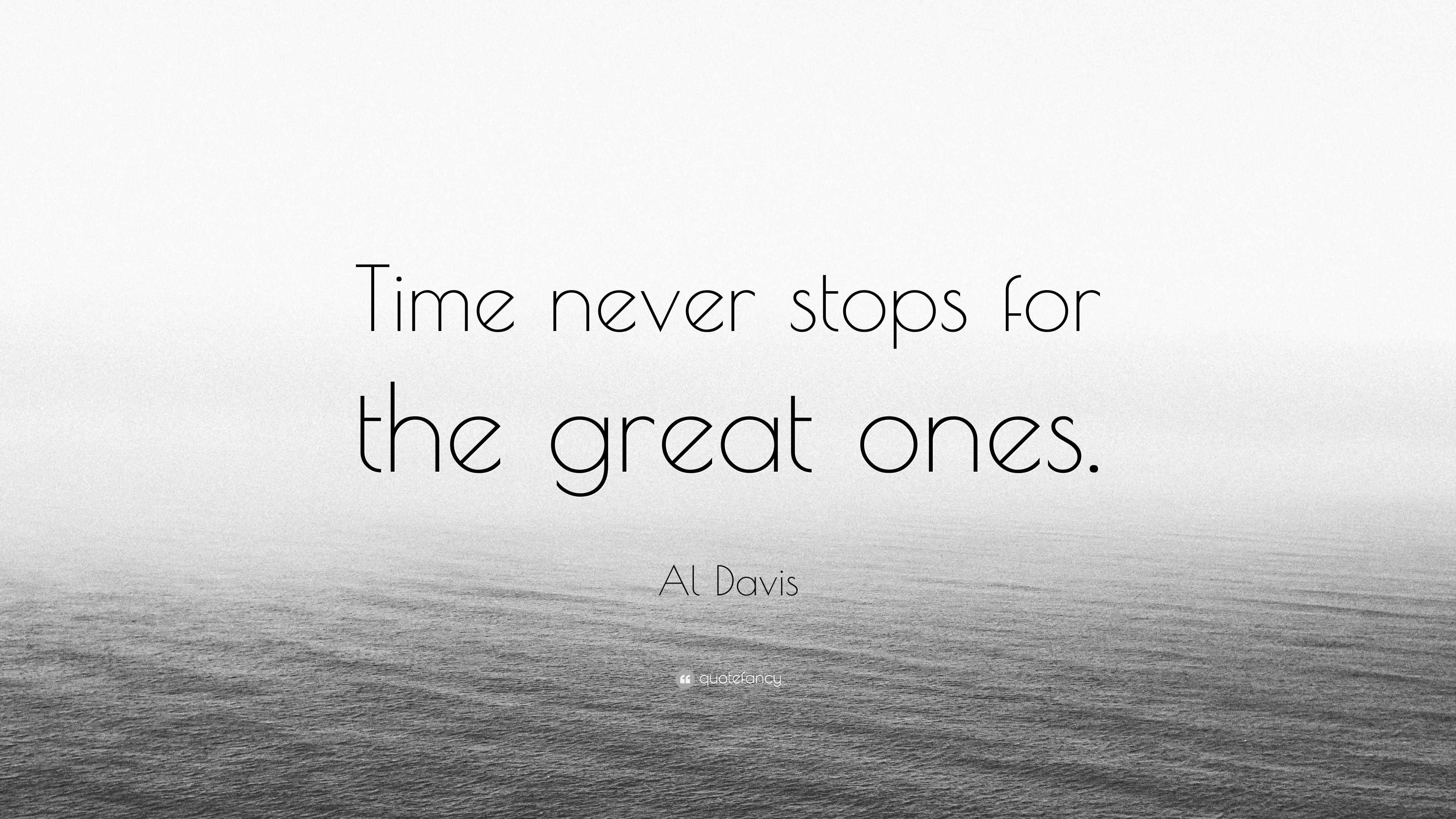 Al Davis Quote: “Time never stops for the great ones.”