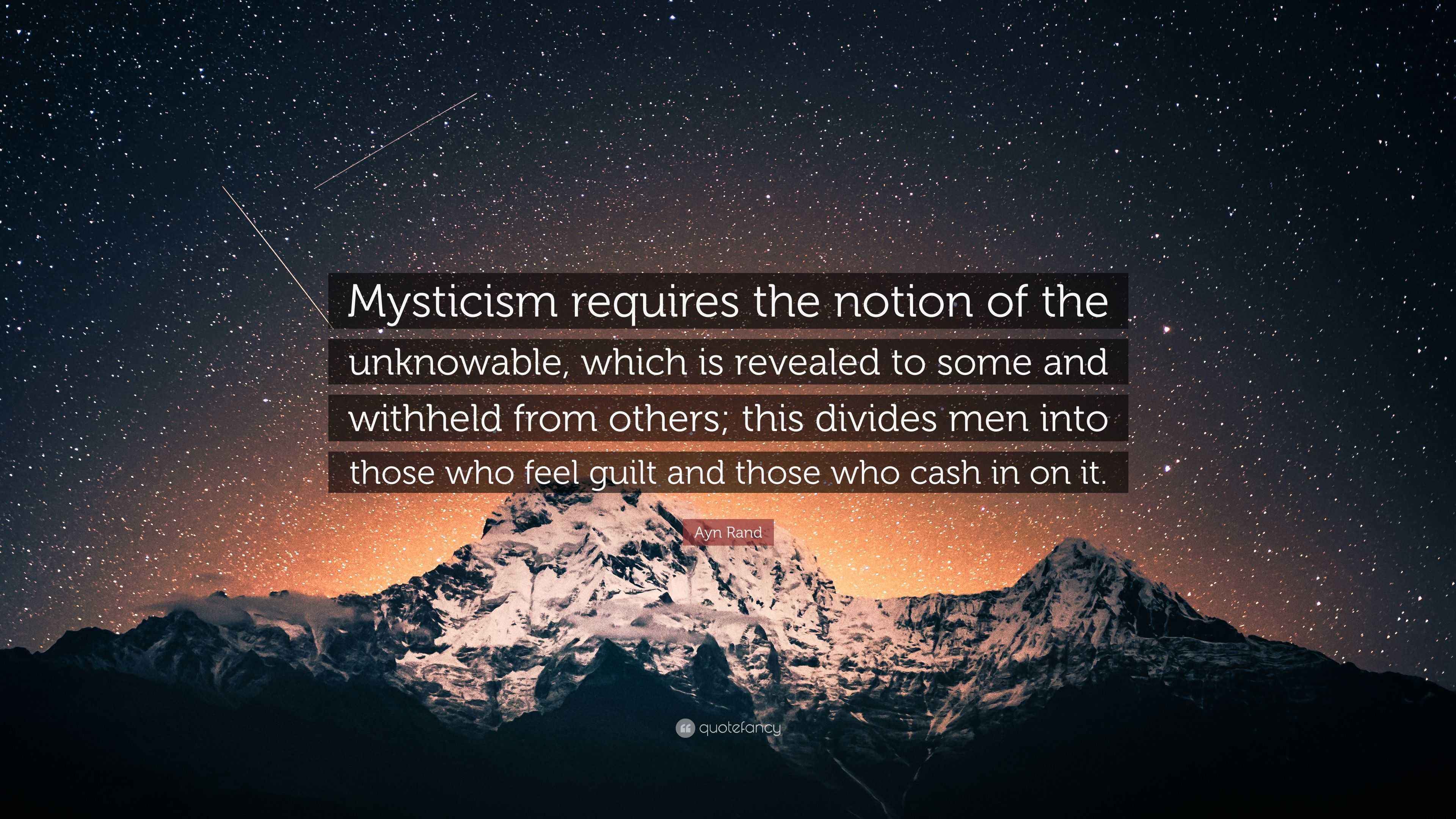 Ayn Rand Quote: “Mysticism requires the notion of the unknowable, which ...