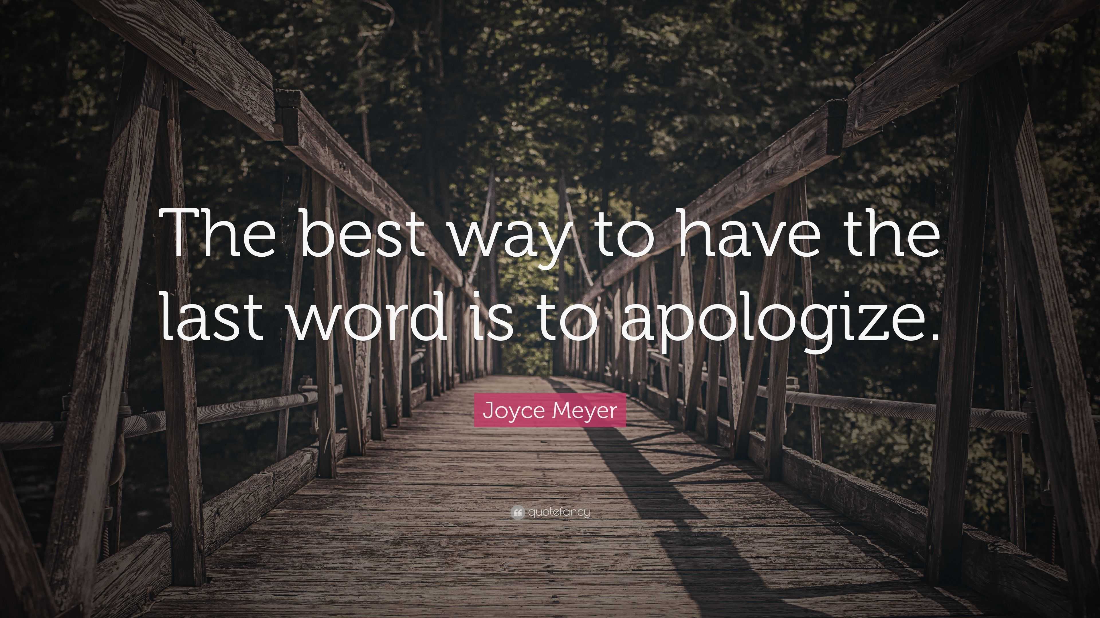Joyce Meyer Quote: “The best way to have the last word is to apologize.”