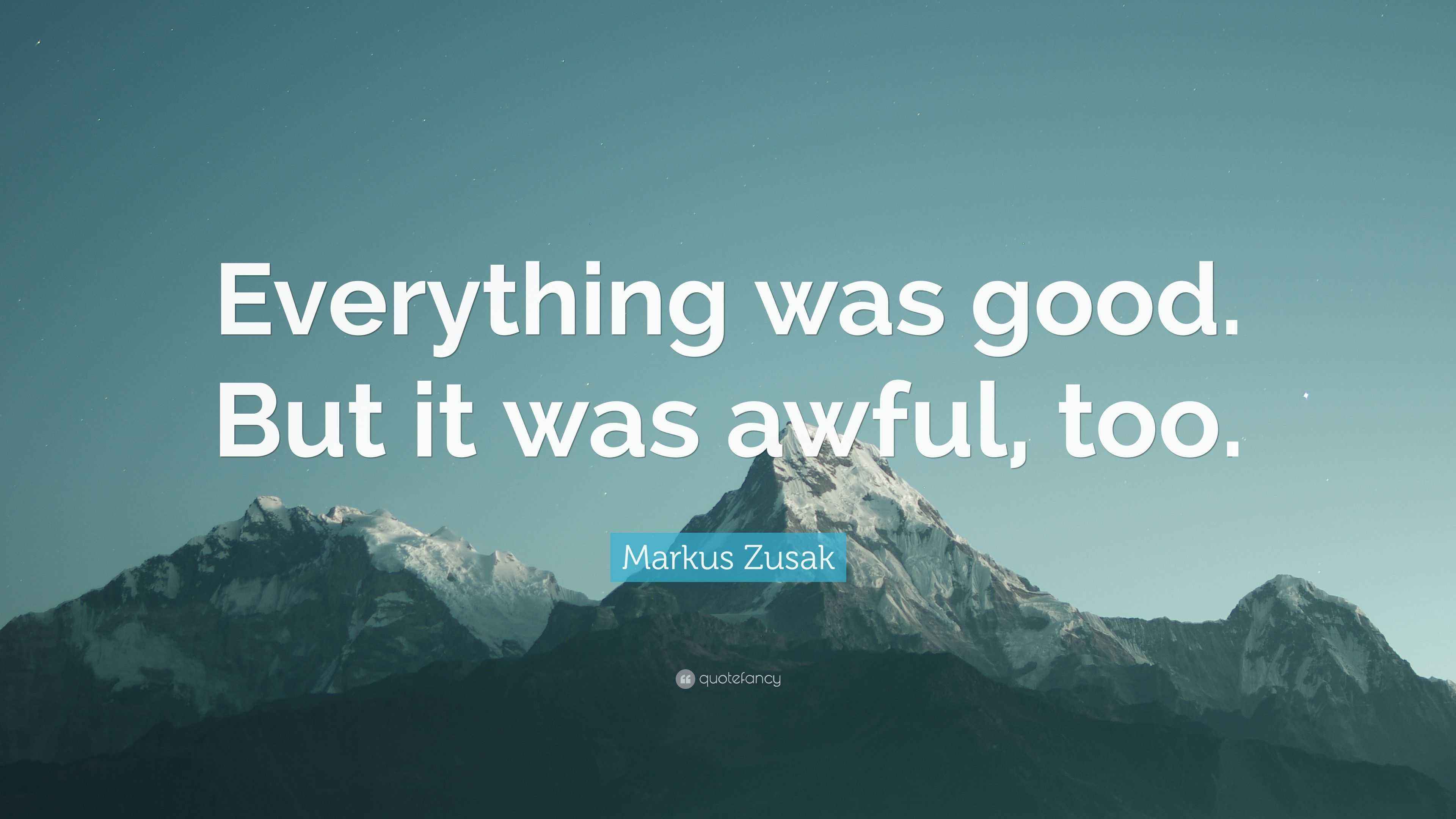 Markus Zusak Quote: “Everything was good. But it was awful, too.”