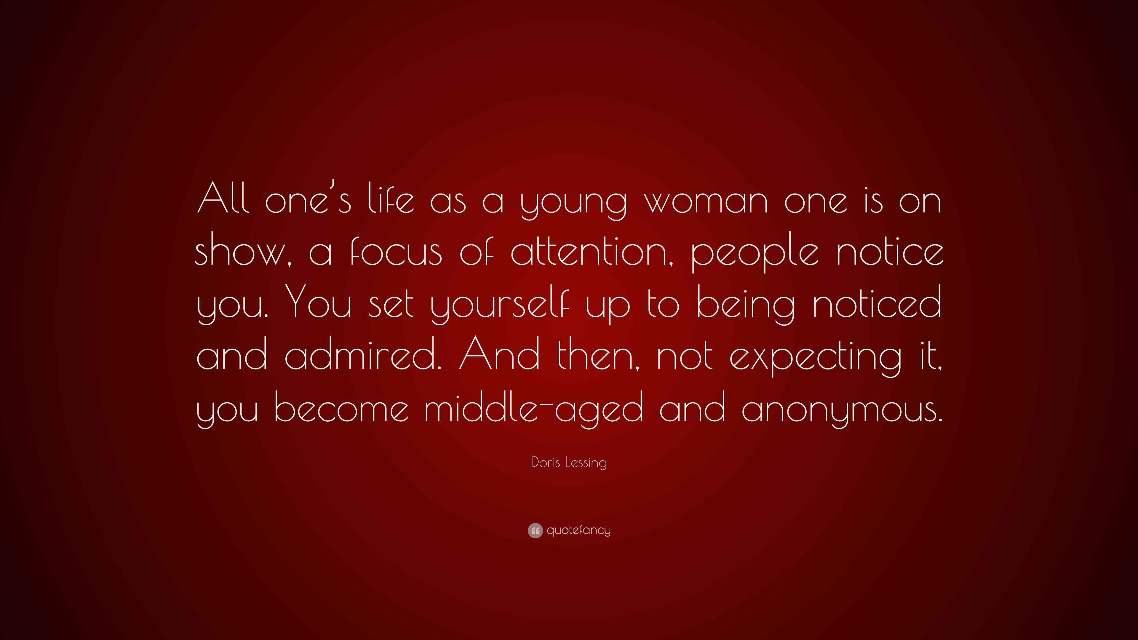 Doris Lessing Quote: “All one’s life as a young woman one is on show, a ...