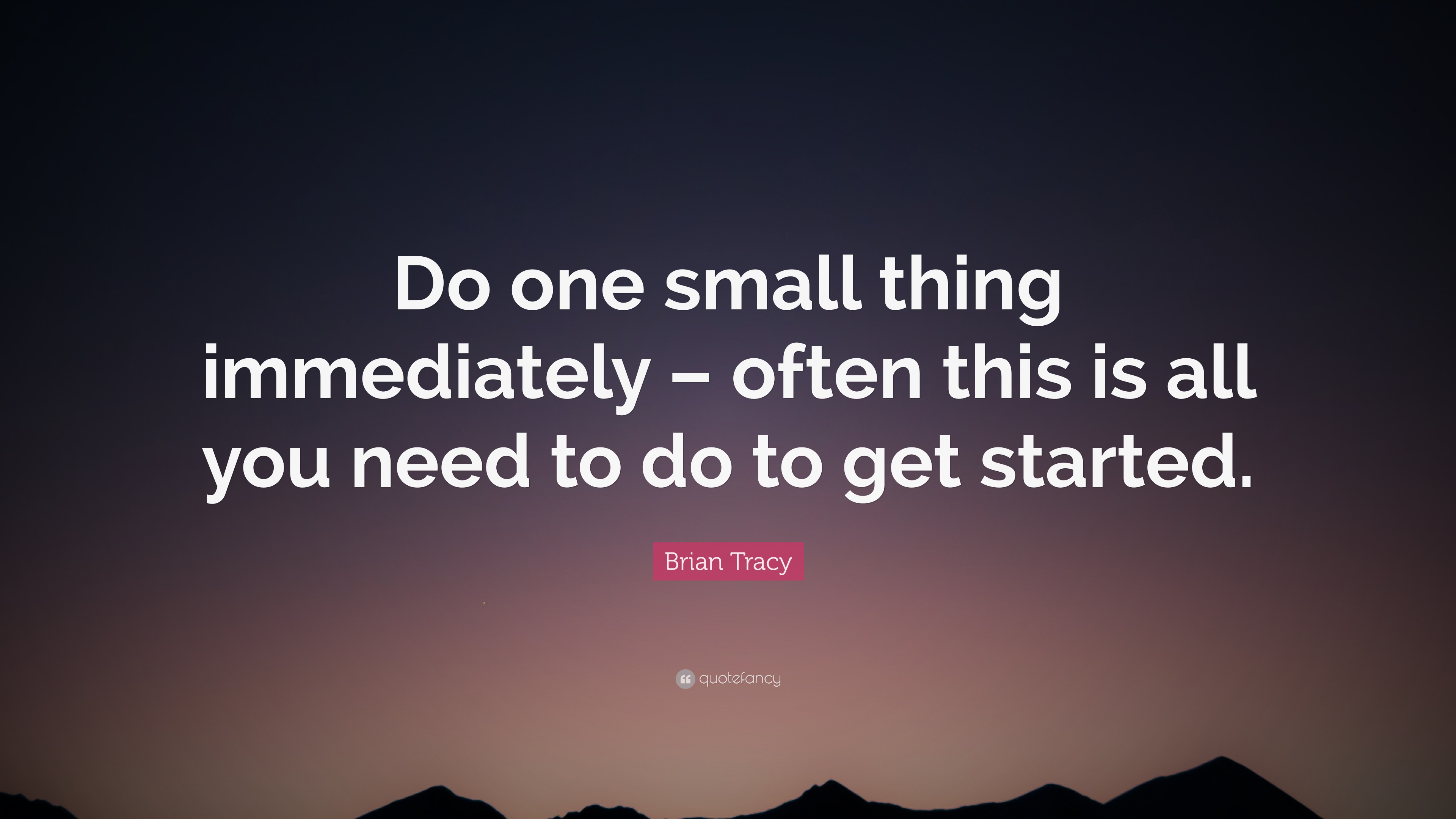 Brian Tracy Quote: “Do one small thing immediately – often this is all ...