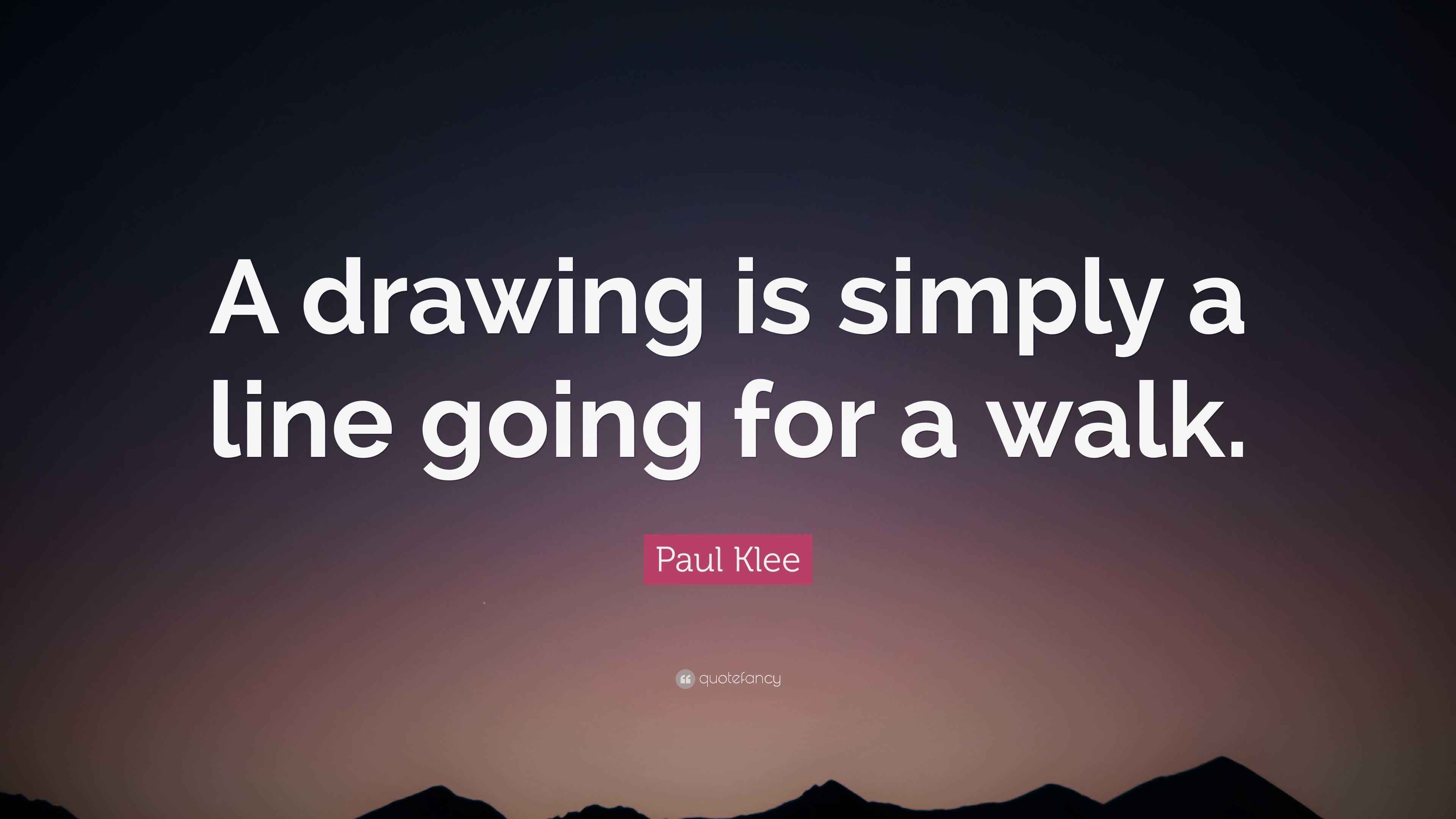 Paul Klee Quote: “A drawing is simply a line going for a walk.”