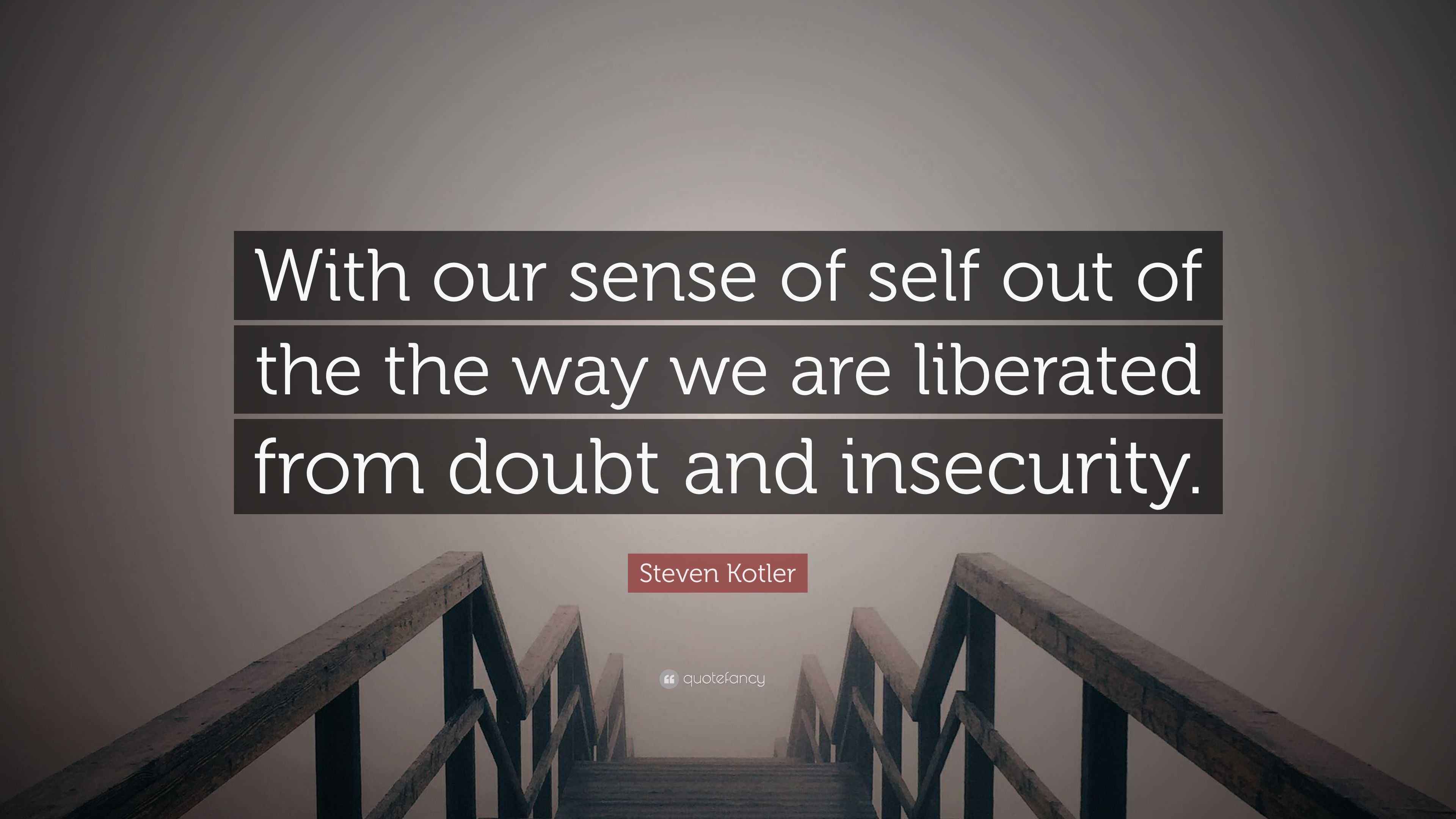 Steven Kotler Quote: “With our sense of self out of the the way we are ...