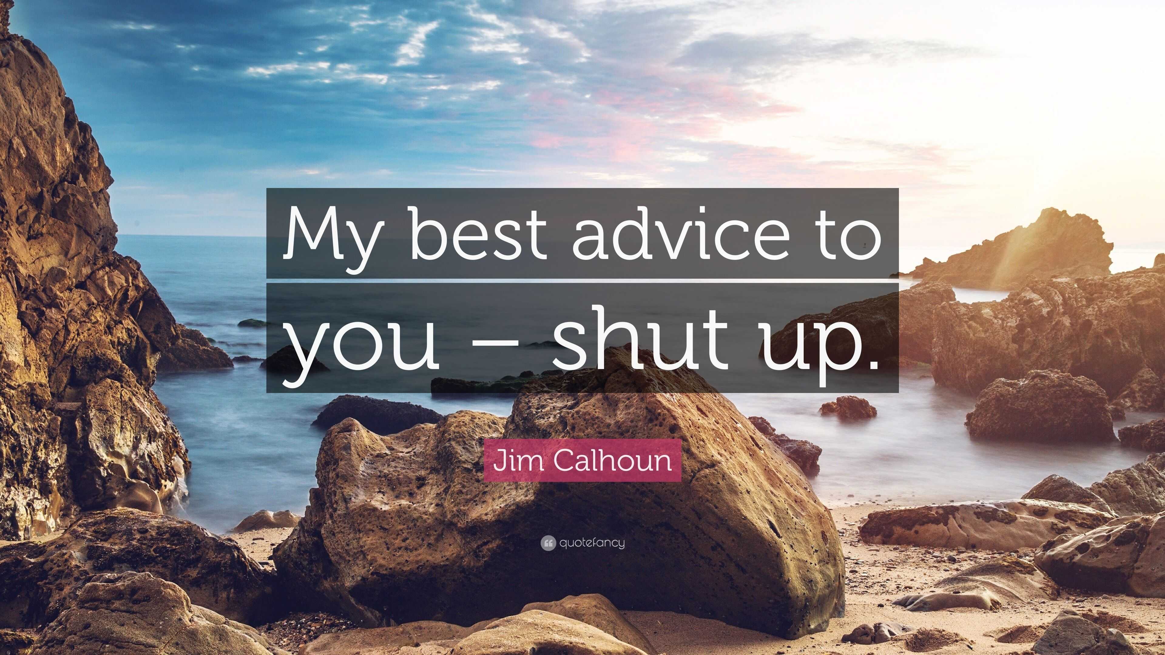Jim Calhoun Quote: “My best advice to you – shut up.”