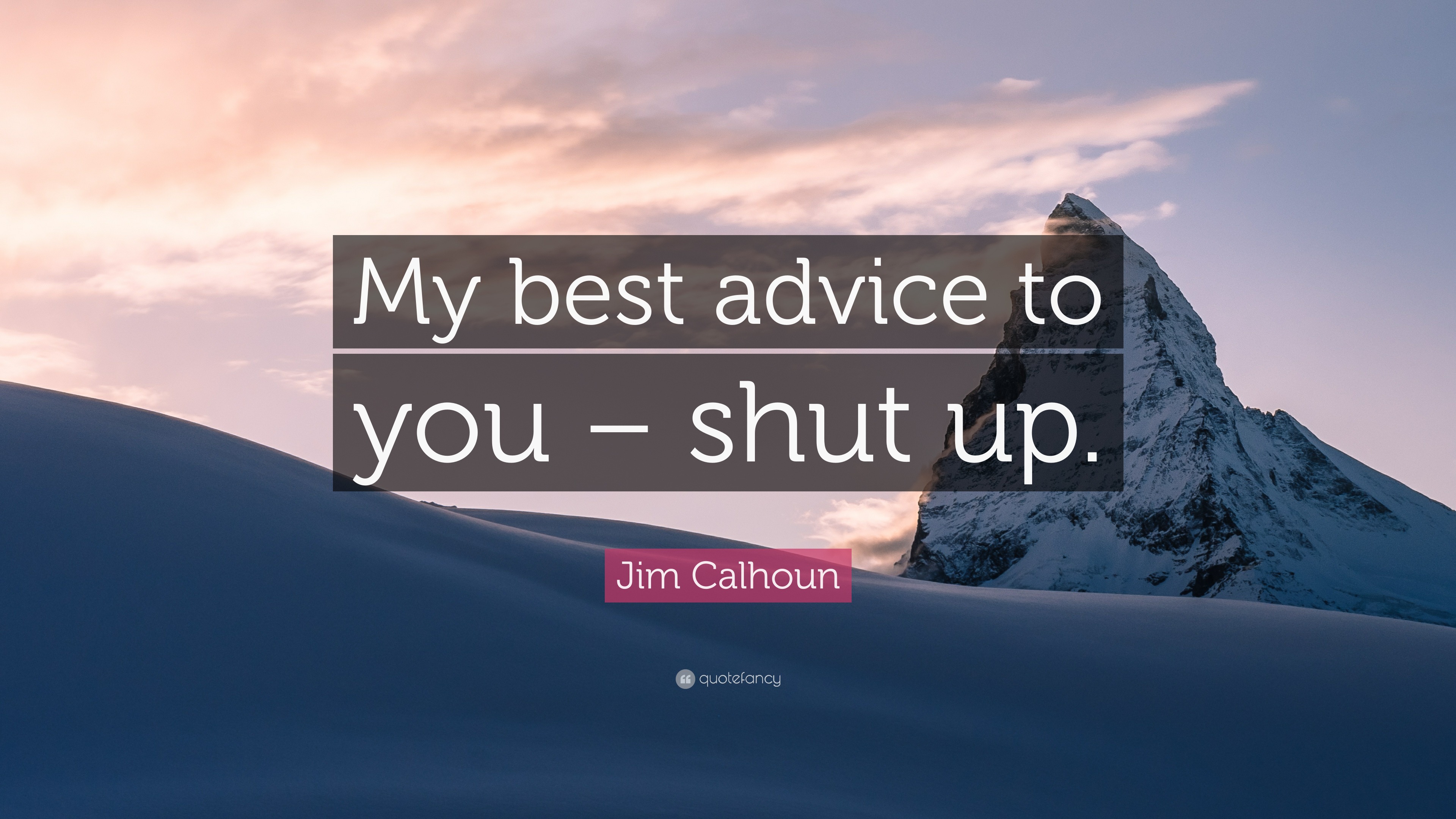 Jim Calhoun Quote: “My best advice to you – shut up.”