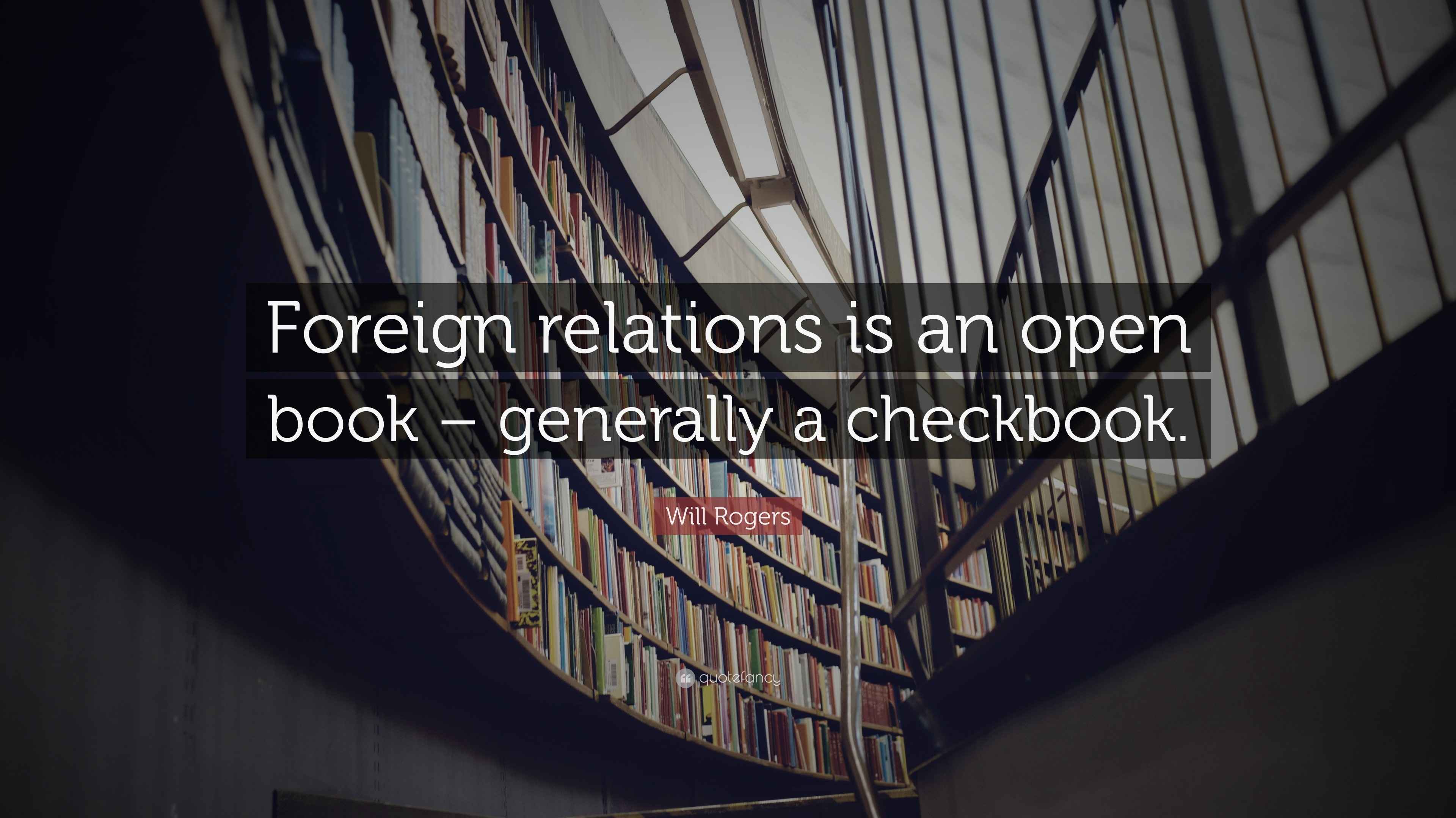 Will Rogers Quote: “Foreign relations is an open book – generally a ...