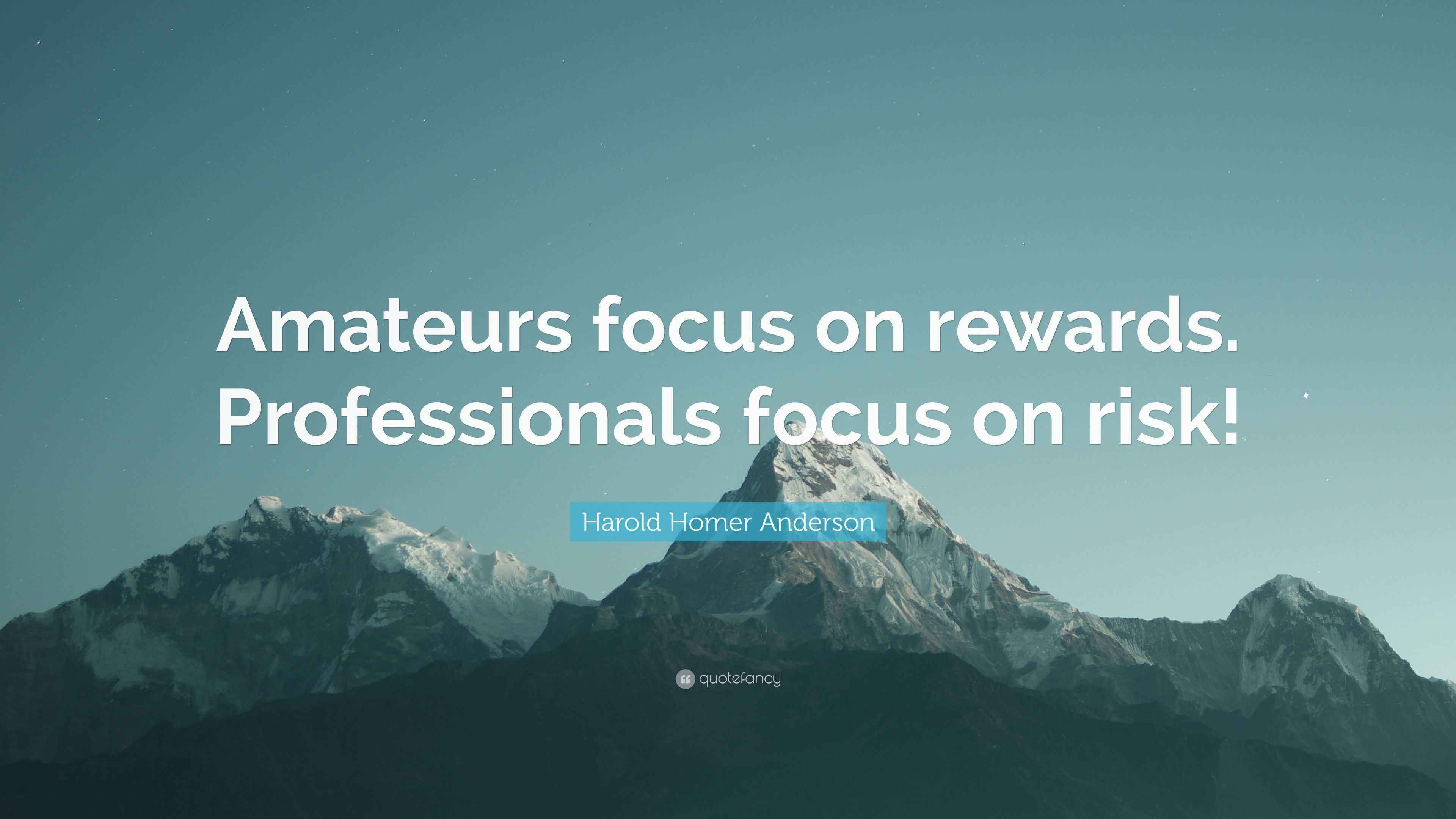 Harold Homer Anderson Quote: “Amateurs focus on rewards. Professionals ...