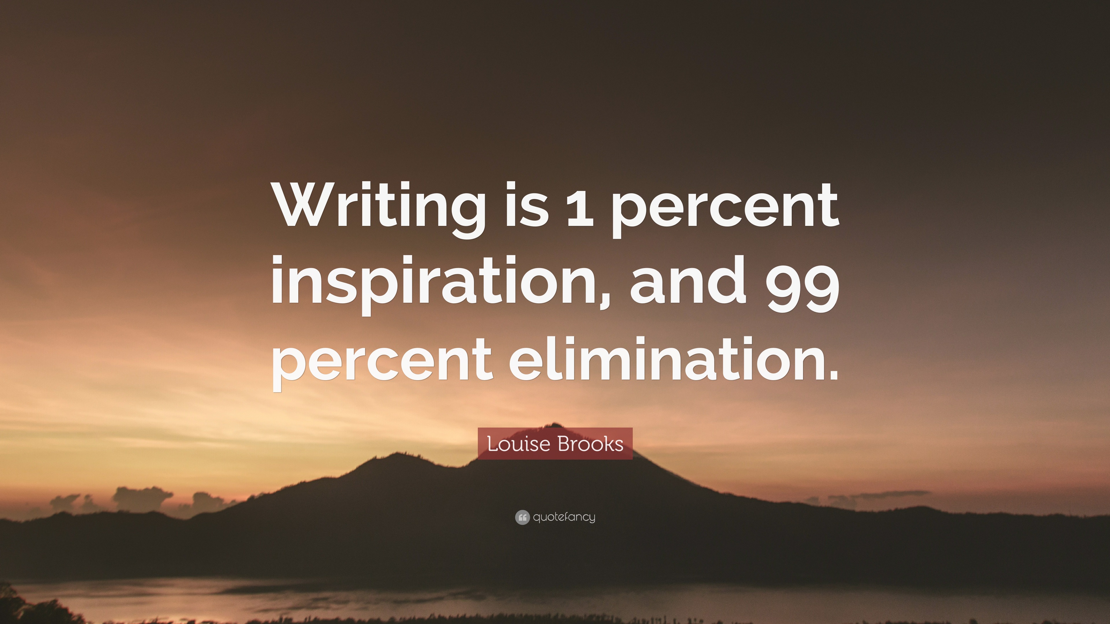 Louise Brooks Quote: “Writing is 1 percent inspiration, and 99 percent ...