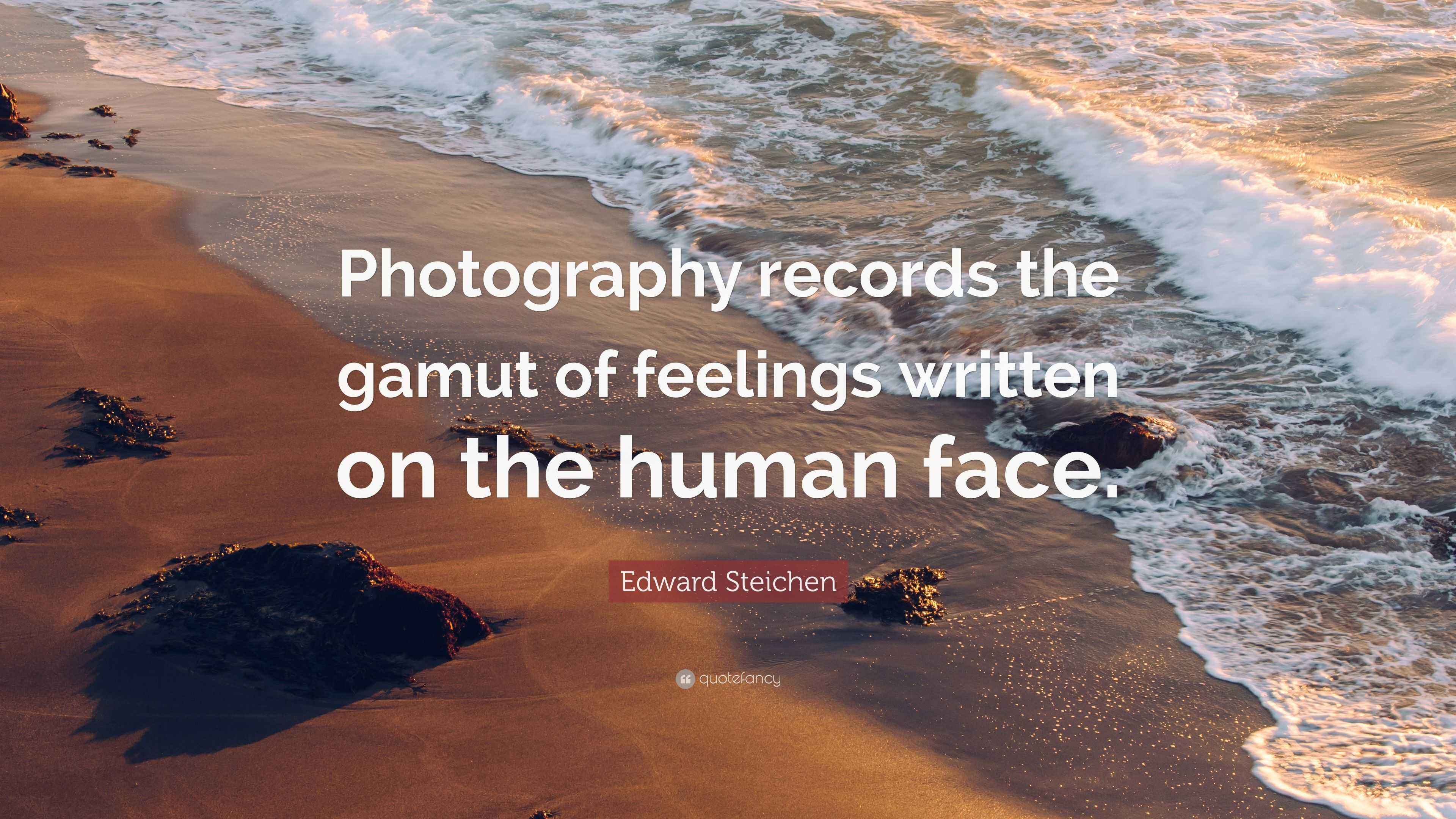 Edward Steichen Quote: “Photography records the gamut of feelings ...