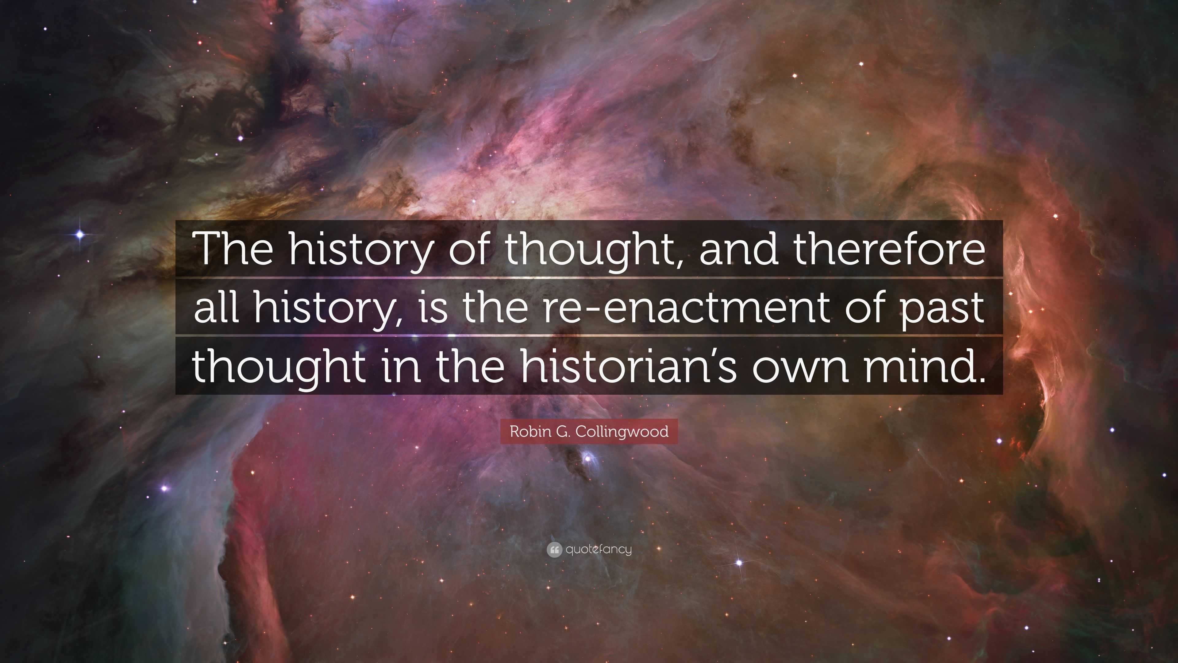 Robin G. Collingwood Quote: “The history of thought, and therefore all ...