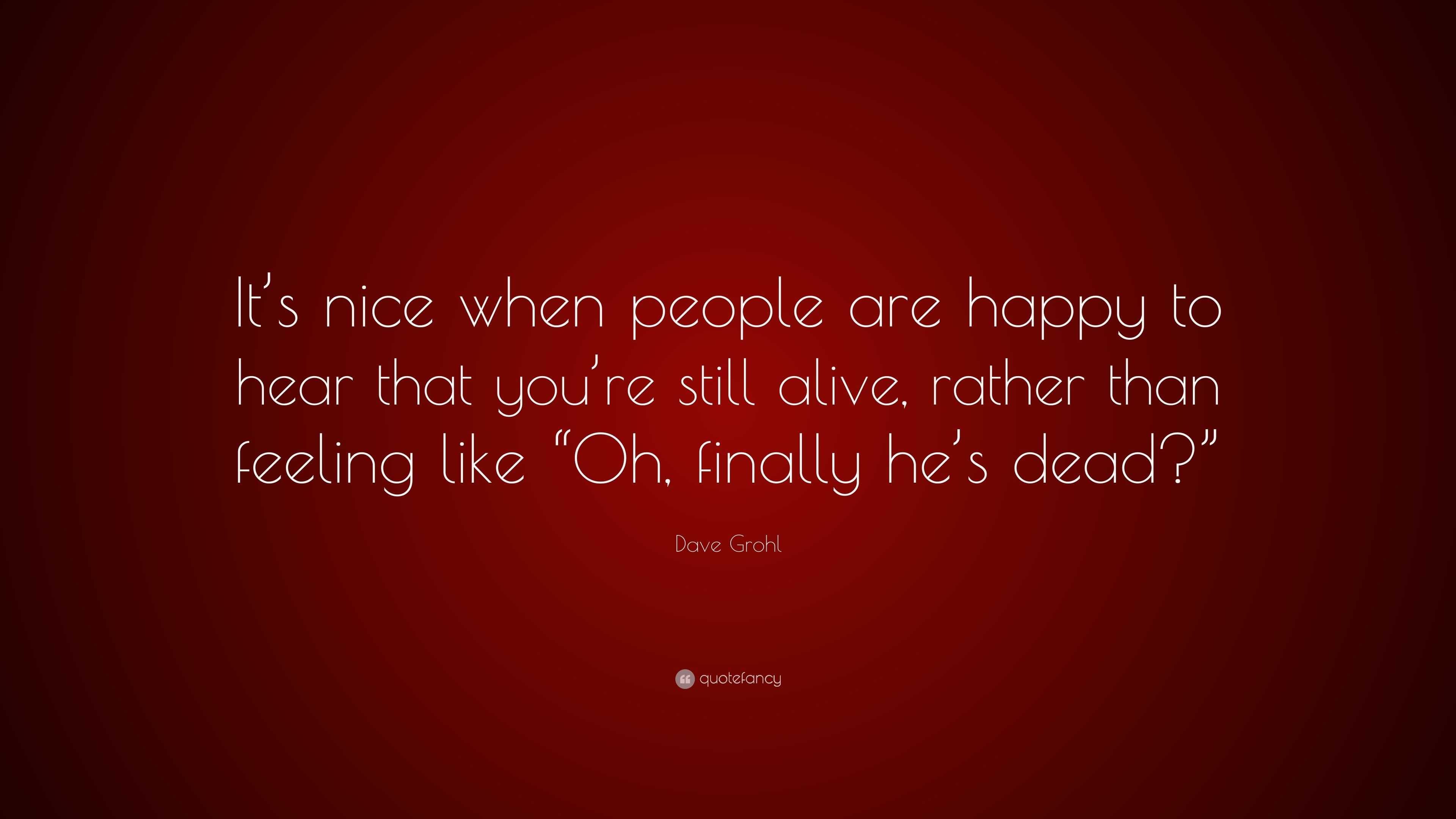 Dave Grohl Quote: “It’s nice when people are happy to hear that you’re ...