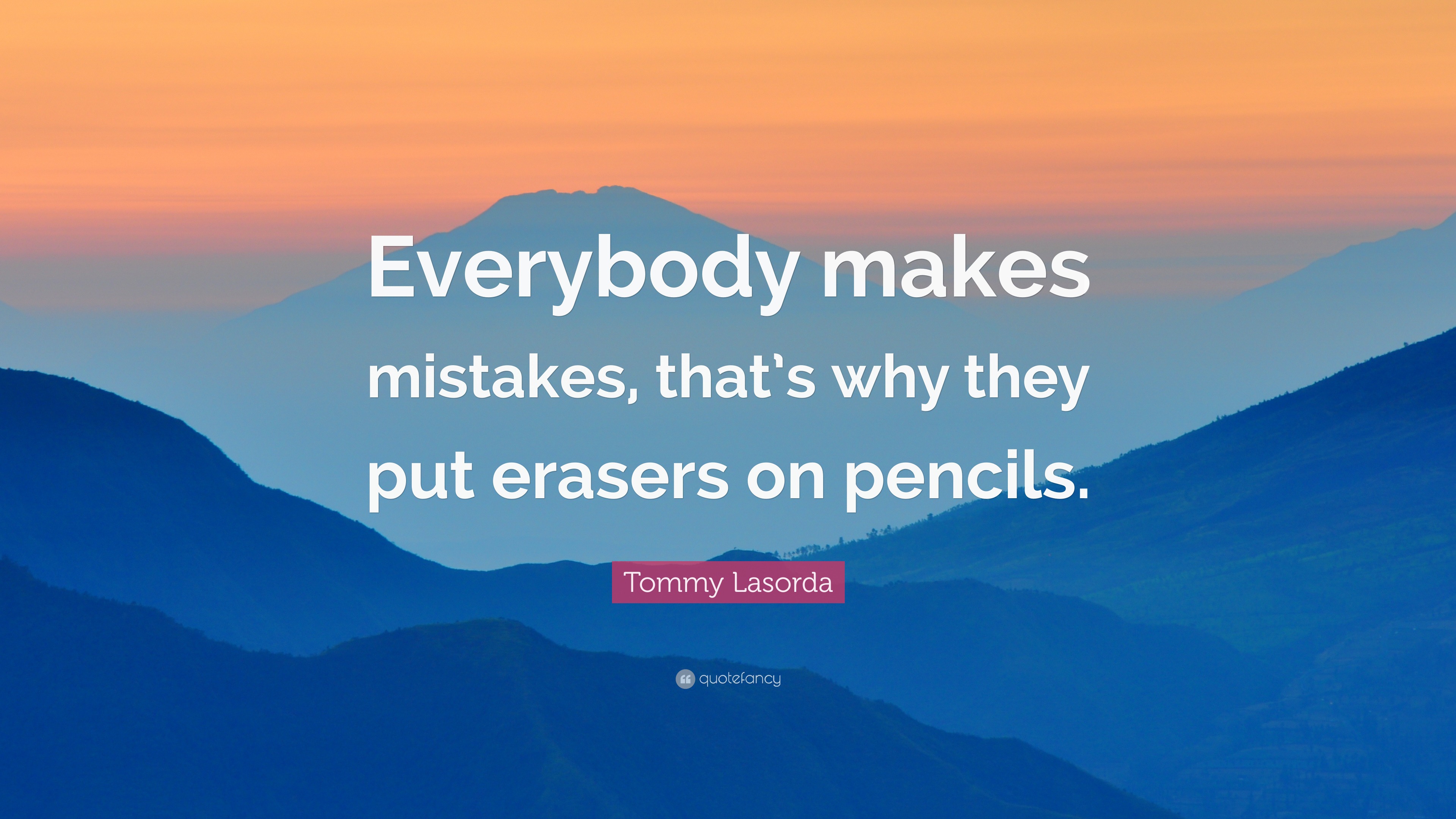Tommy Lasorda Quote: “Everybody makes mistakes, that’s why they put ...
