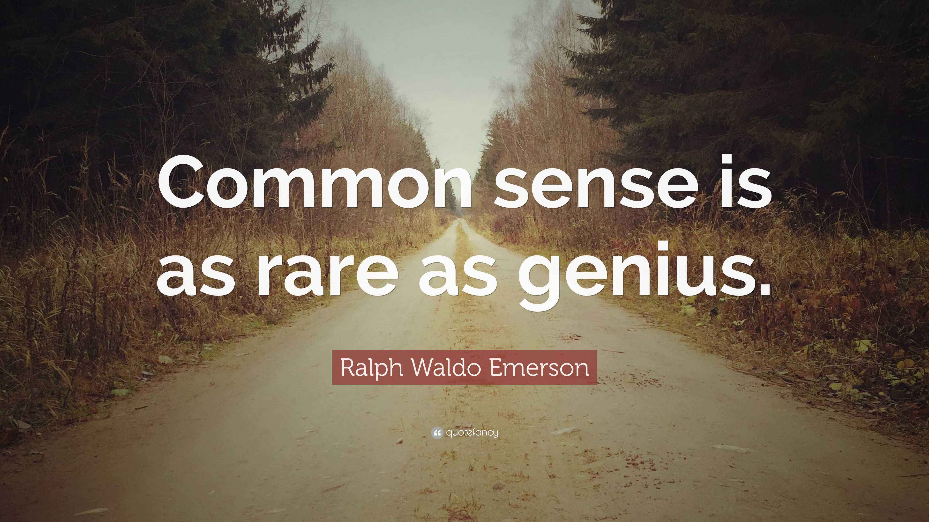 Ralph Waldo Emerson Quote: “Common sense is as rare as genius.”