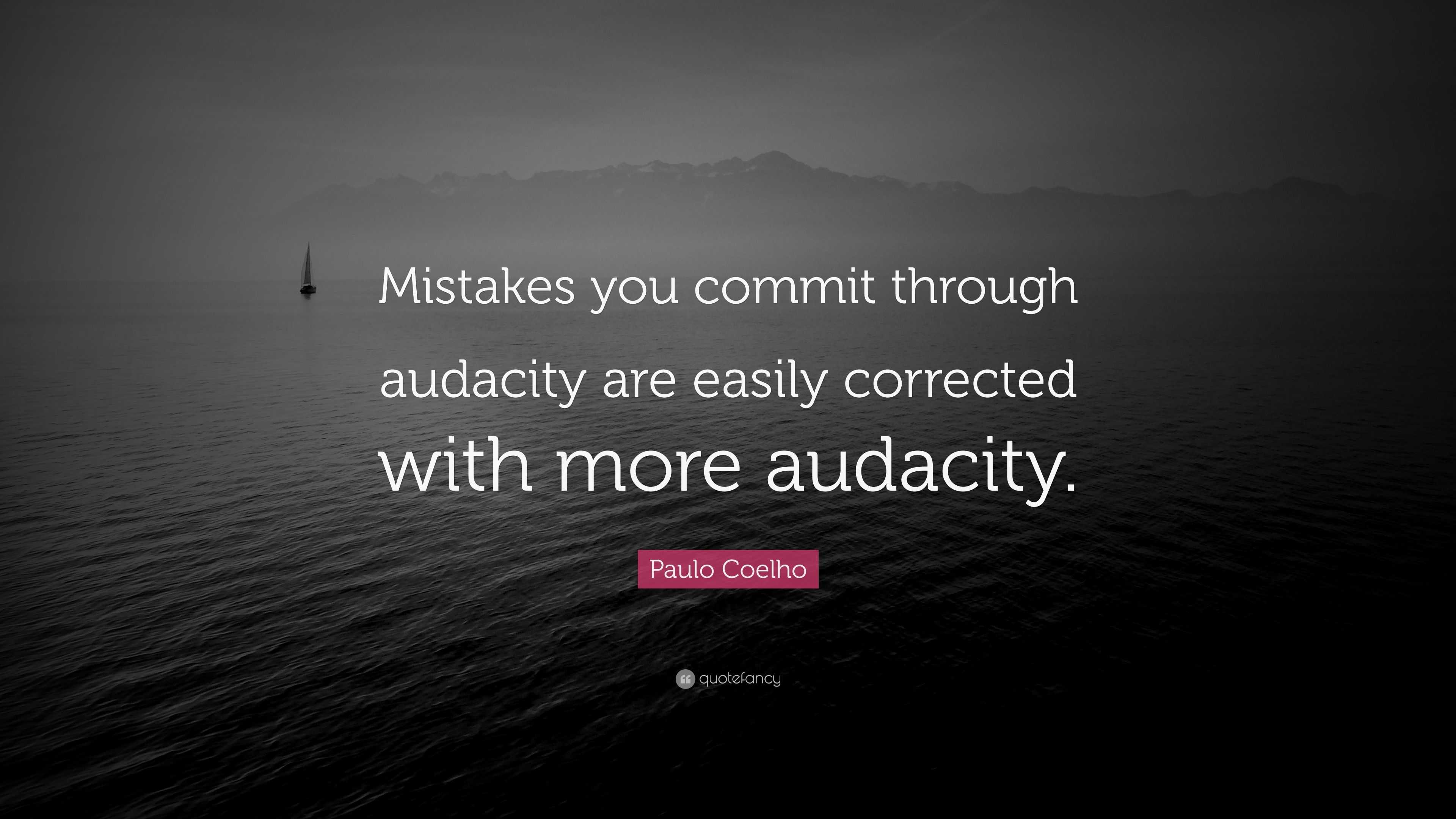 Paulo Coelho Quote: “Mistakes you commit through audacity are easily ...