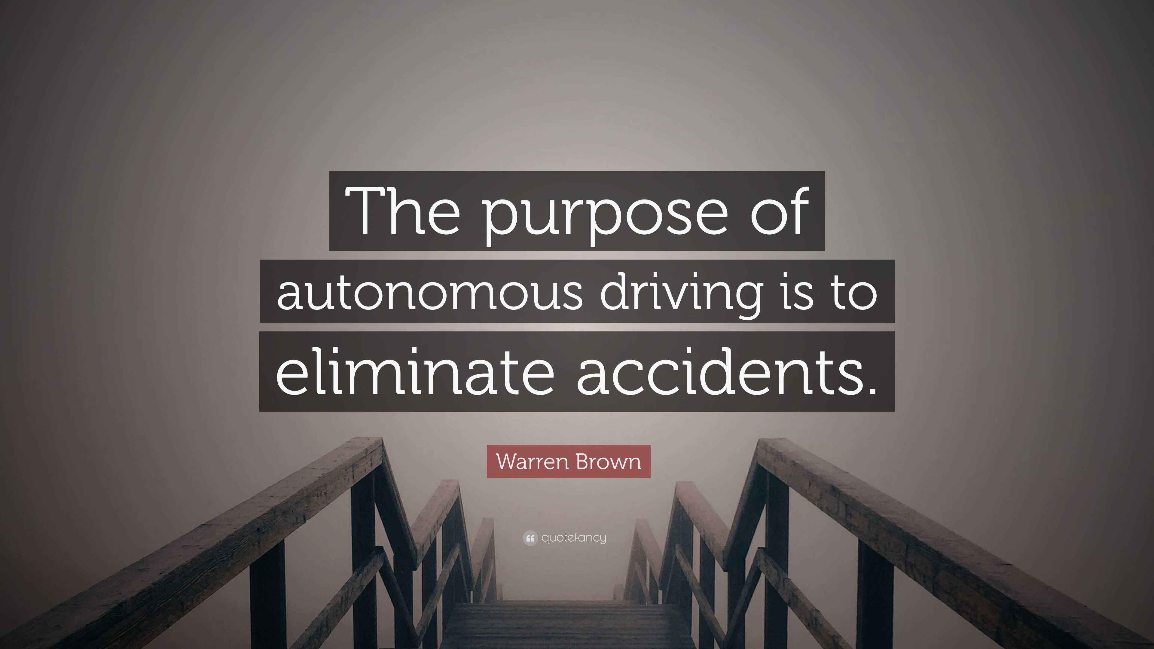 Warren Brown Quote: “The purpose of autonomous driving is to eliminate ...