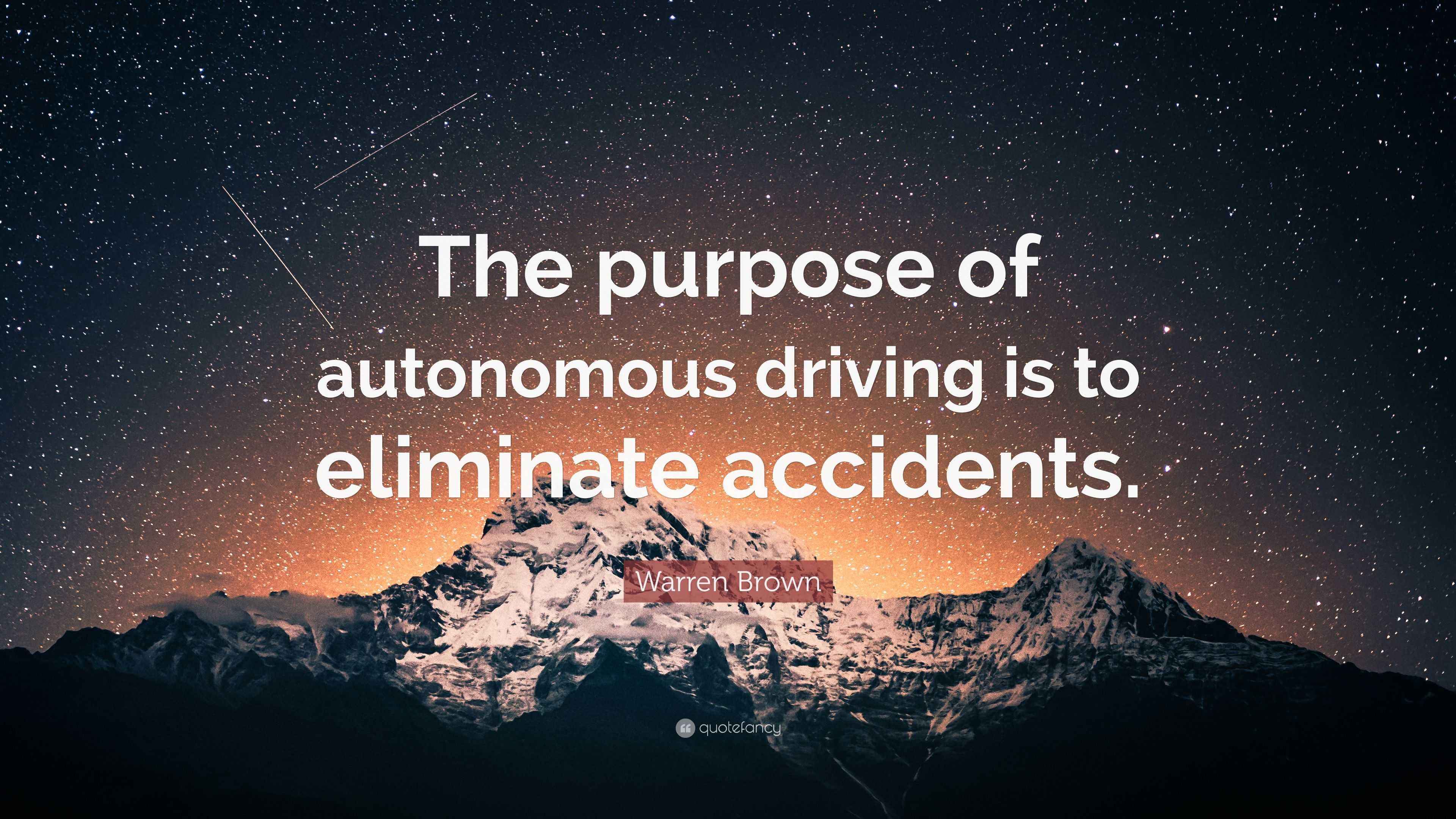 Warren Brown Quote: “The purpose of autonomous driving is to eliminate ...