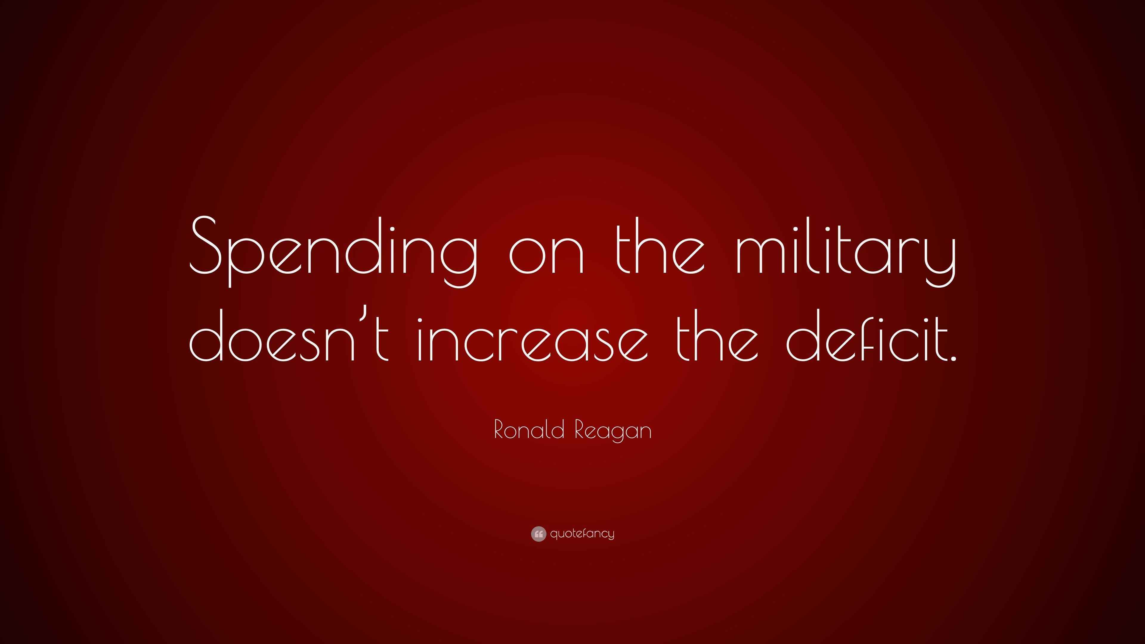 Ronald Reagan Quote: “Spending on the military doesn’t increase the ...