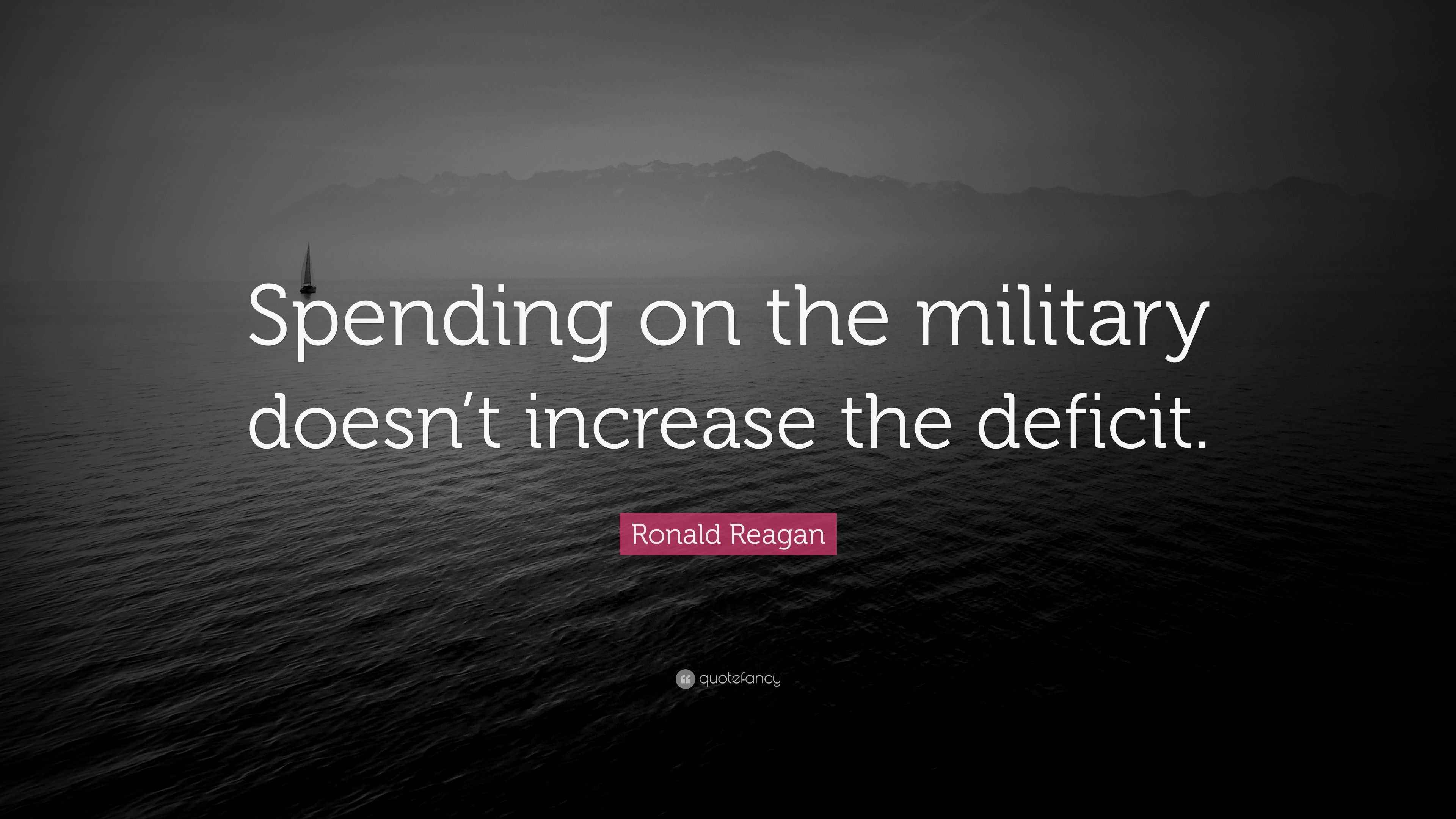 Ronald Reagan Quote: “Spending on the military doesn’t increase the ...