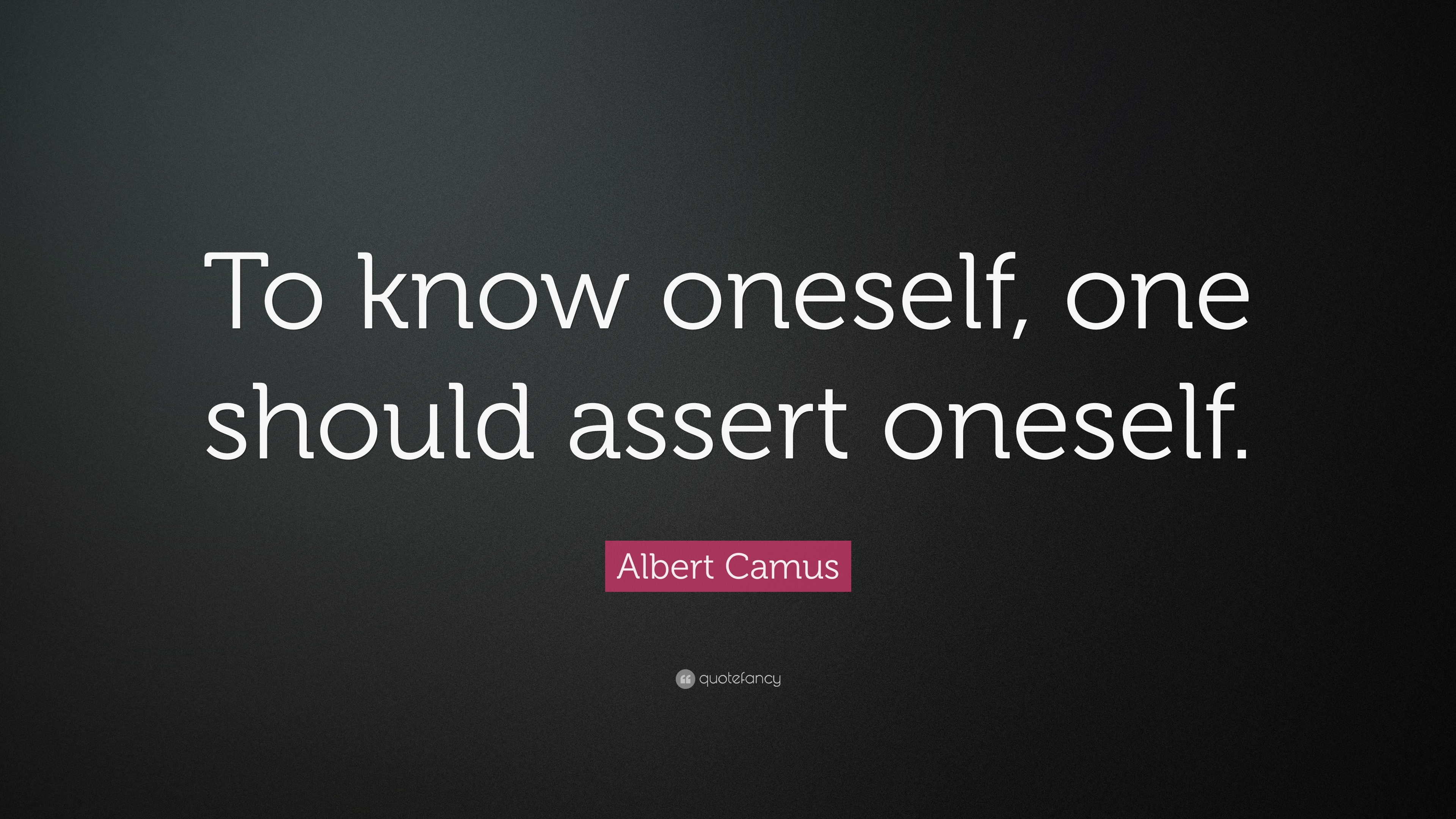 Albert Camus Quote: “To know oneself, one should assert oneself.”