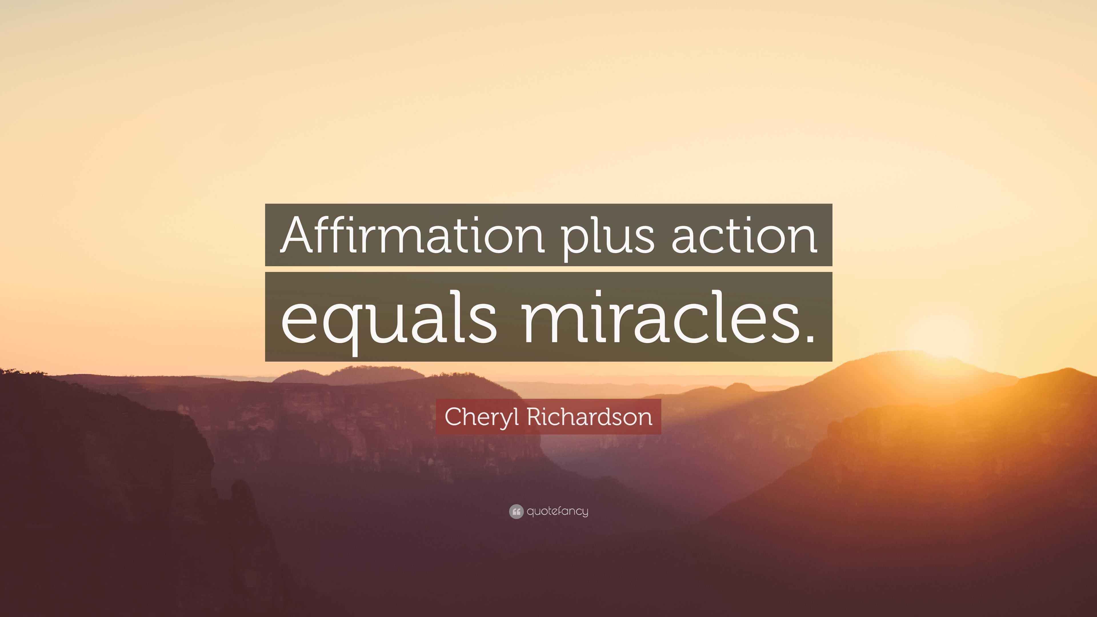 Cheryl Richardson Quote: “Affirmation plus action equals miracles.”