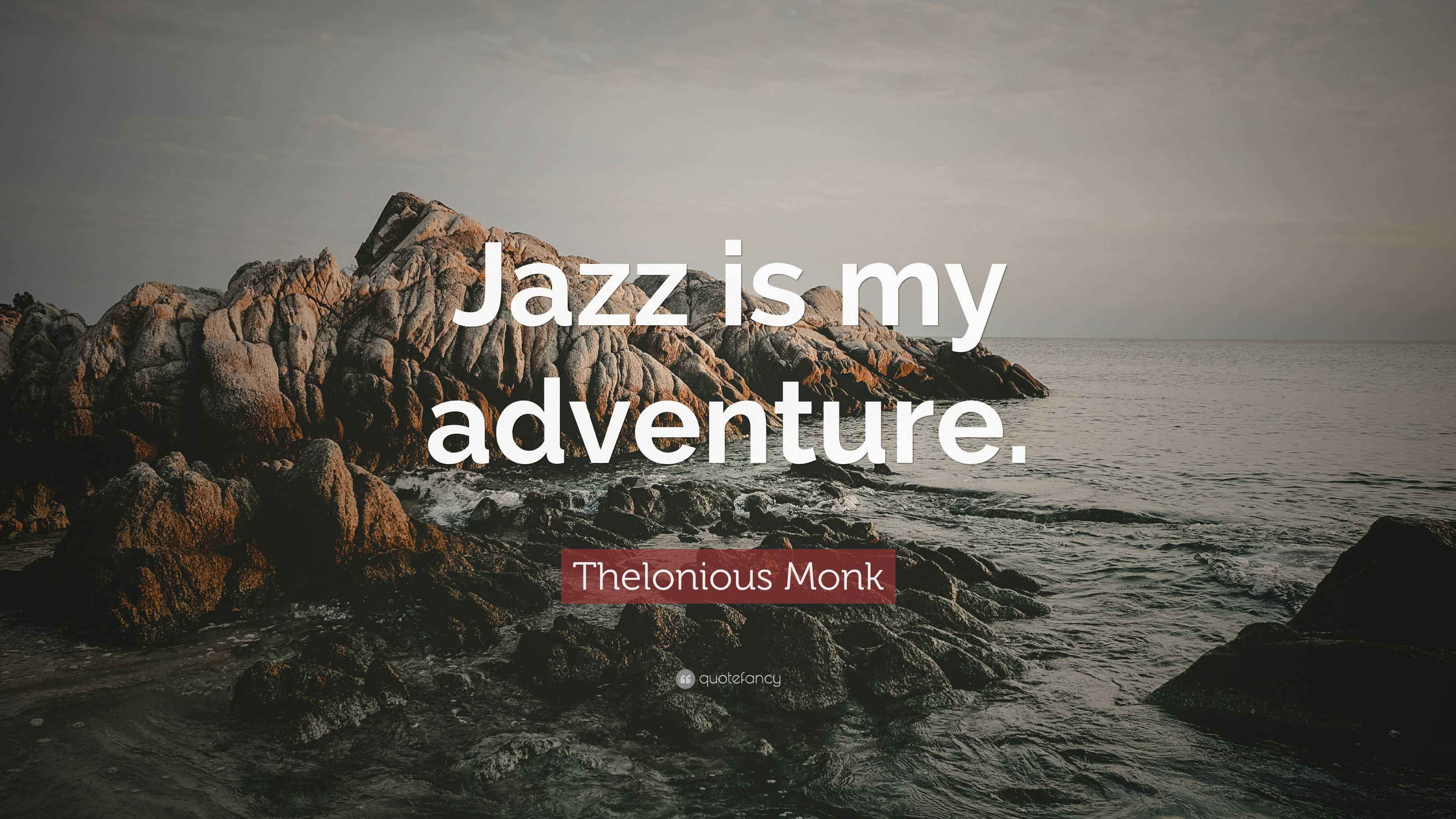 Thelonious Monk Quote: “Jazz is my adventure.”