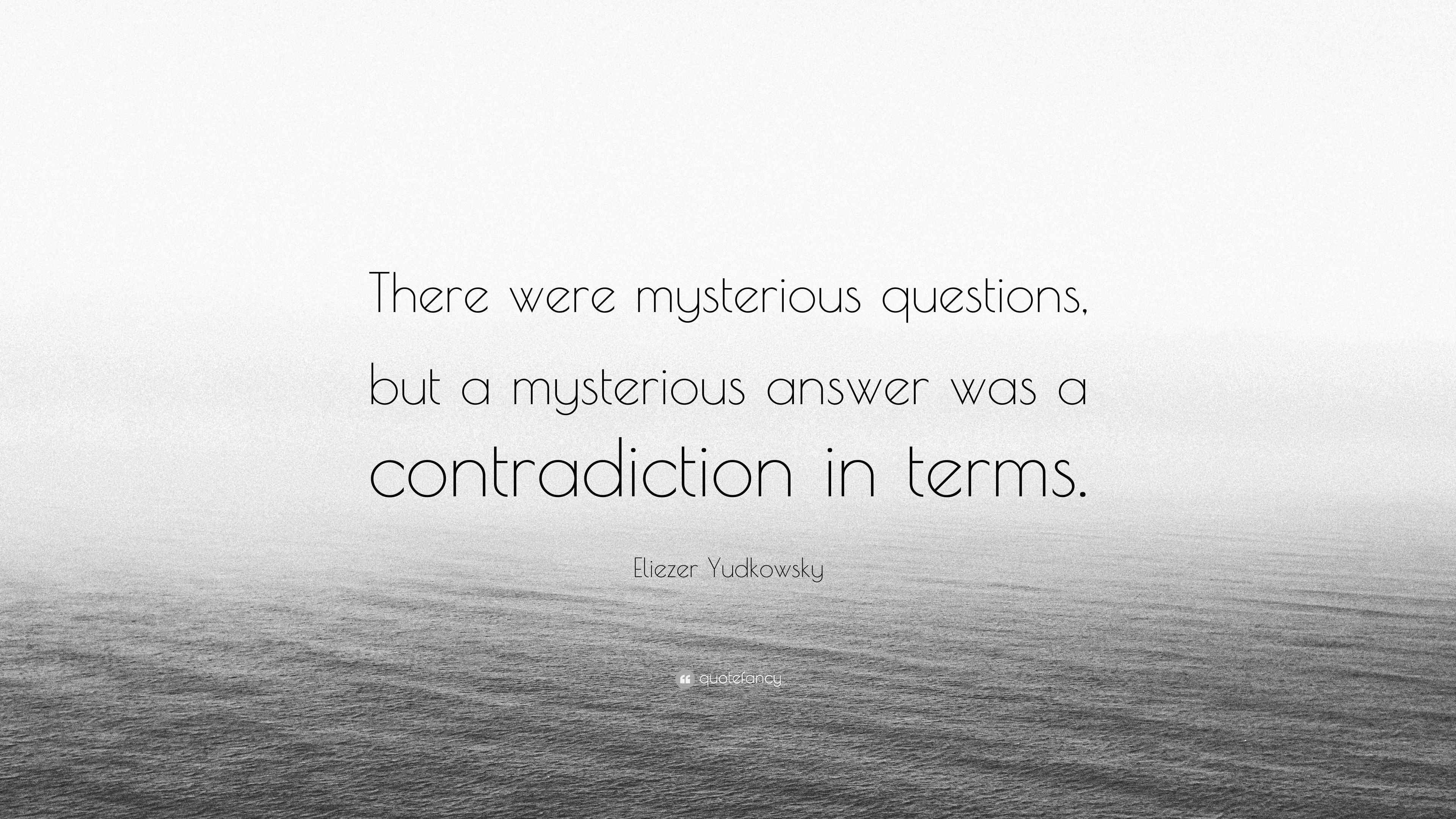 Eliezer Yudkowsky Quote: “There were mysterious questions, but a ...