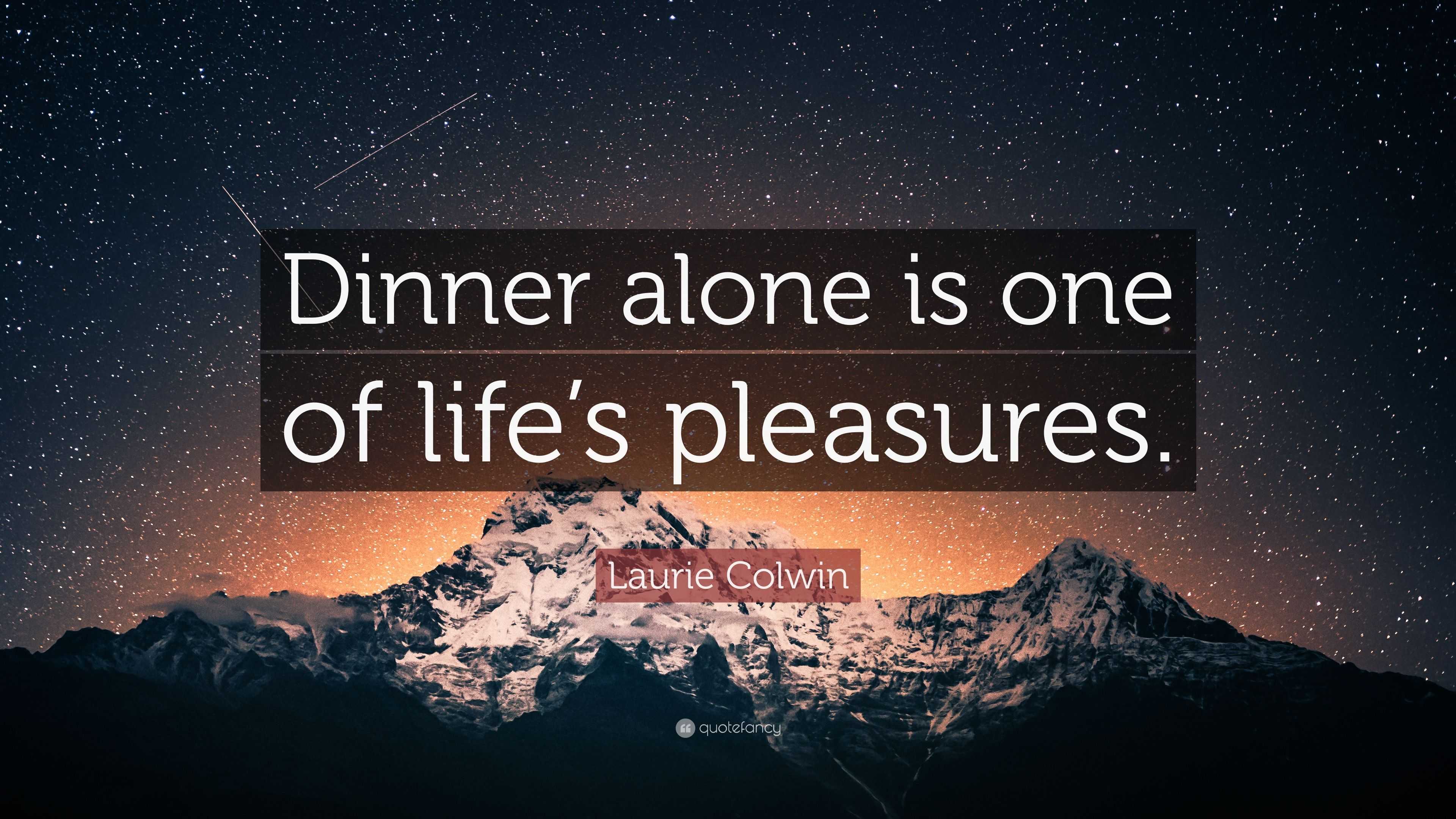 Laurie Colwin Quote: “Dinner alone is one of life’s pleasures.”