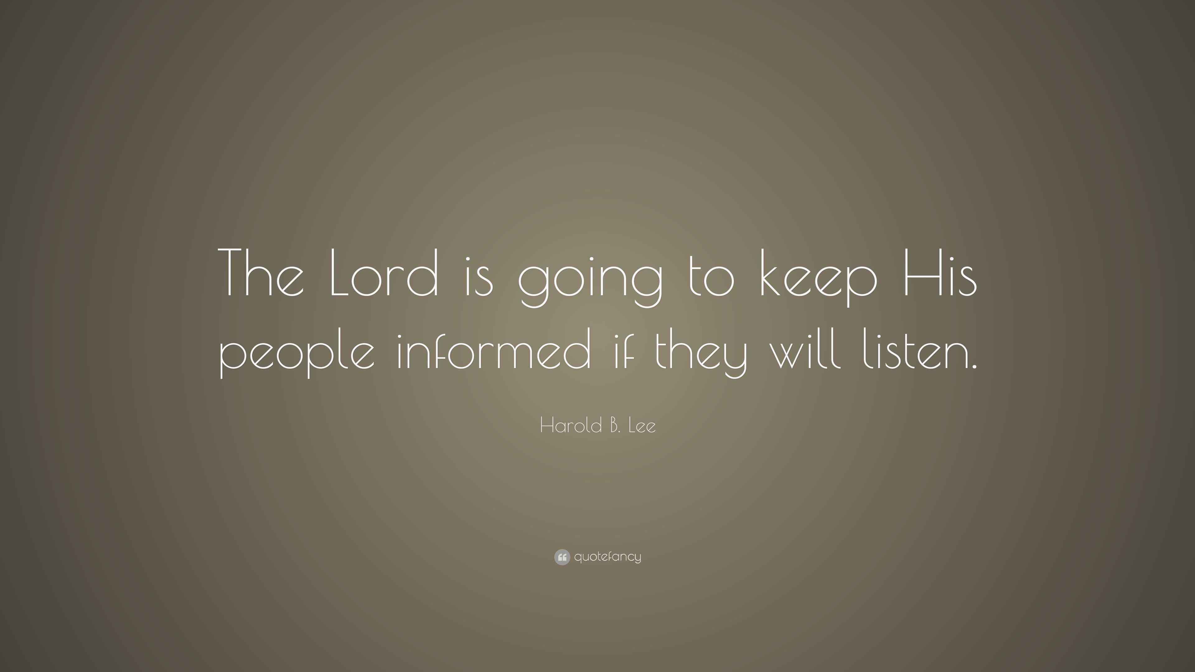 Harold B. Lee Quote: “The Lord is going to keep His people informed if ...