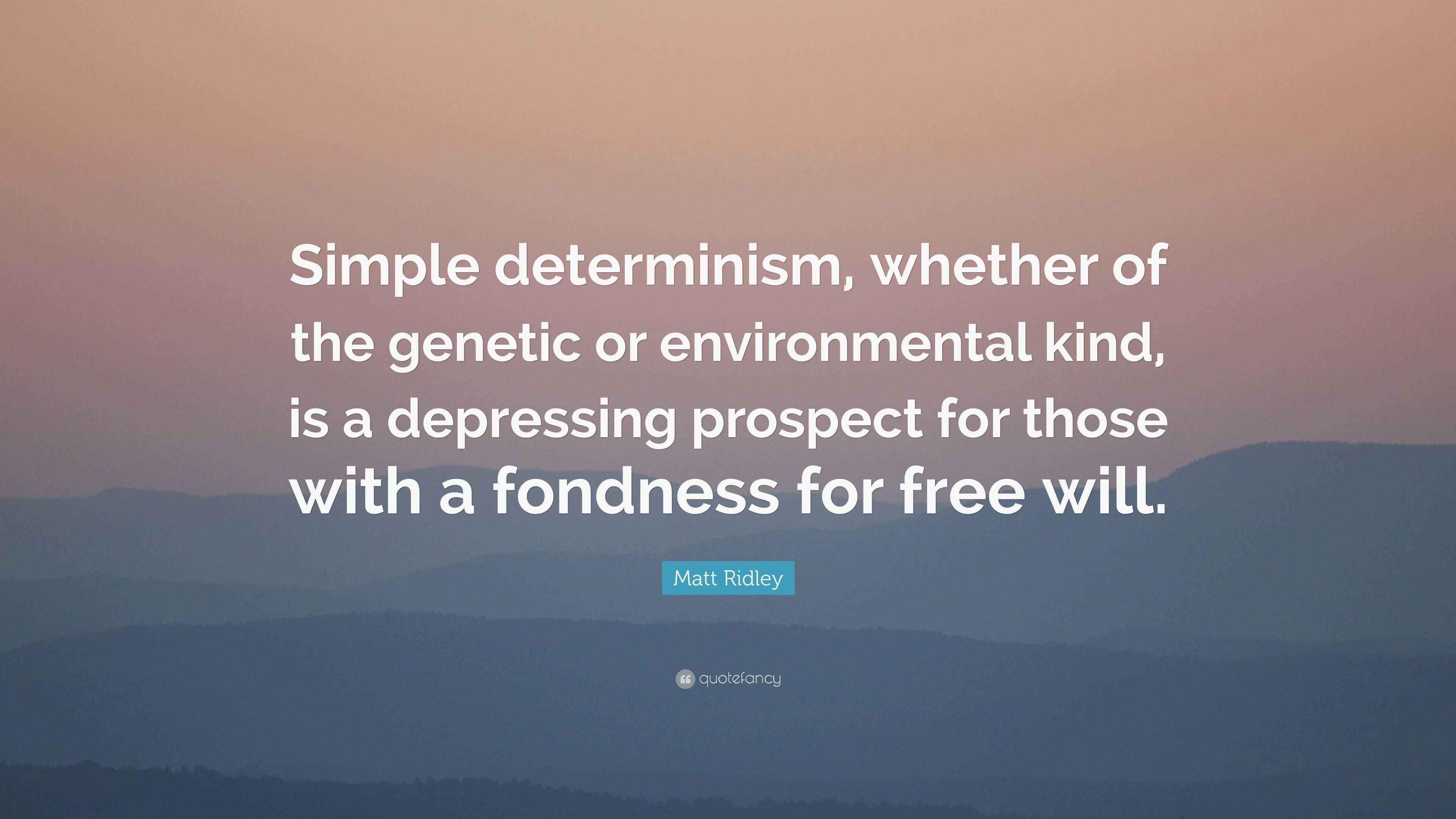Matt Ridley Quote: “Simple determinism, whether of the genetic or ...