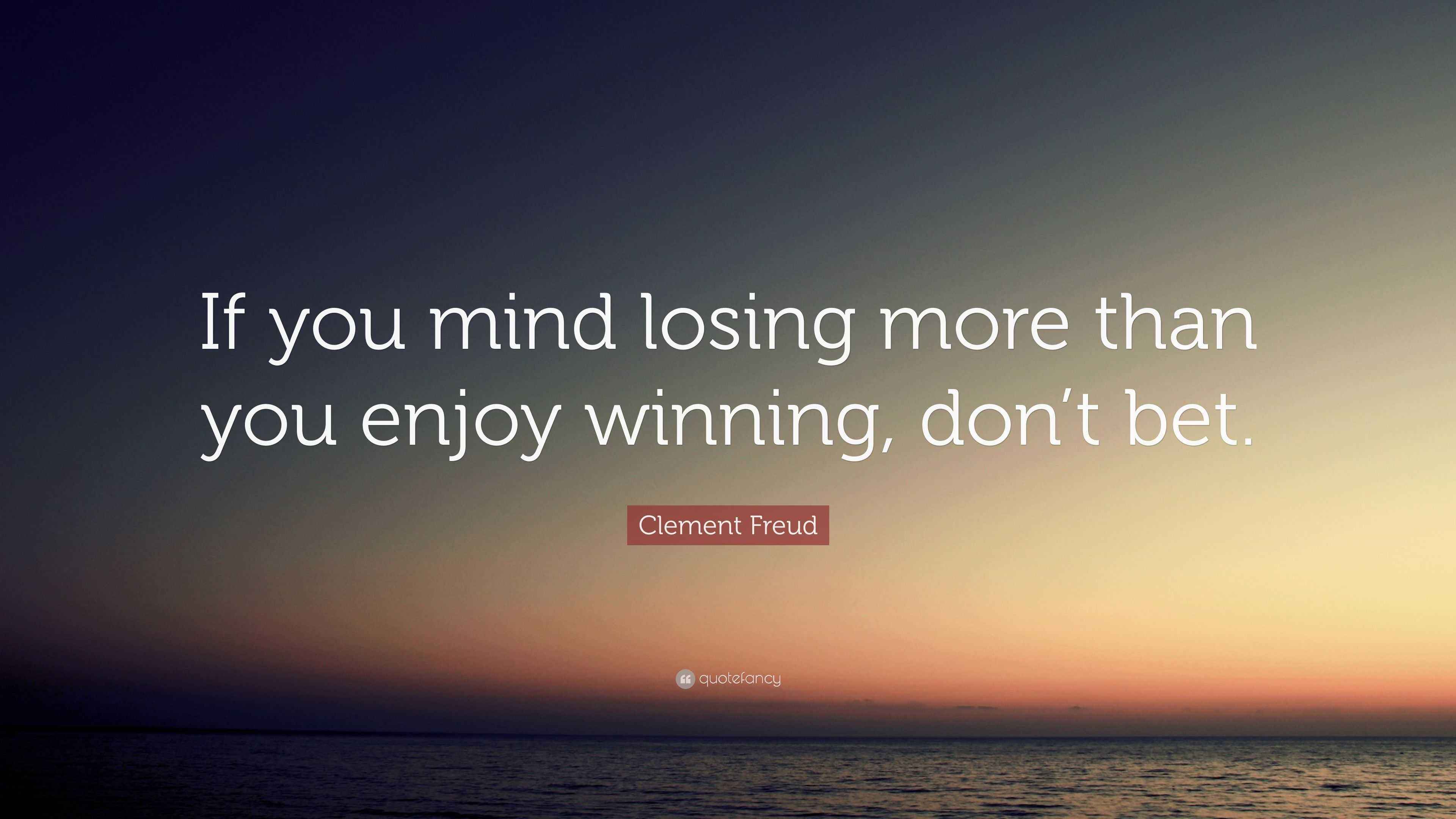 Clement Freud Quote: “If you mind losing more than you enjoy winning ...