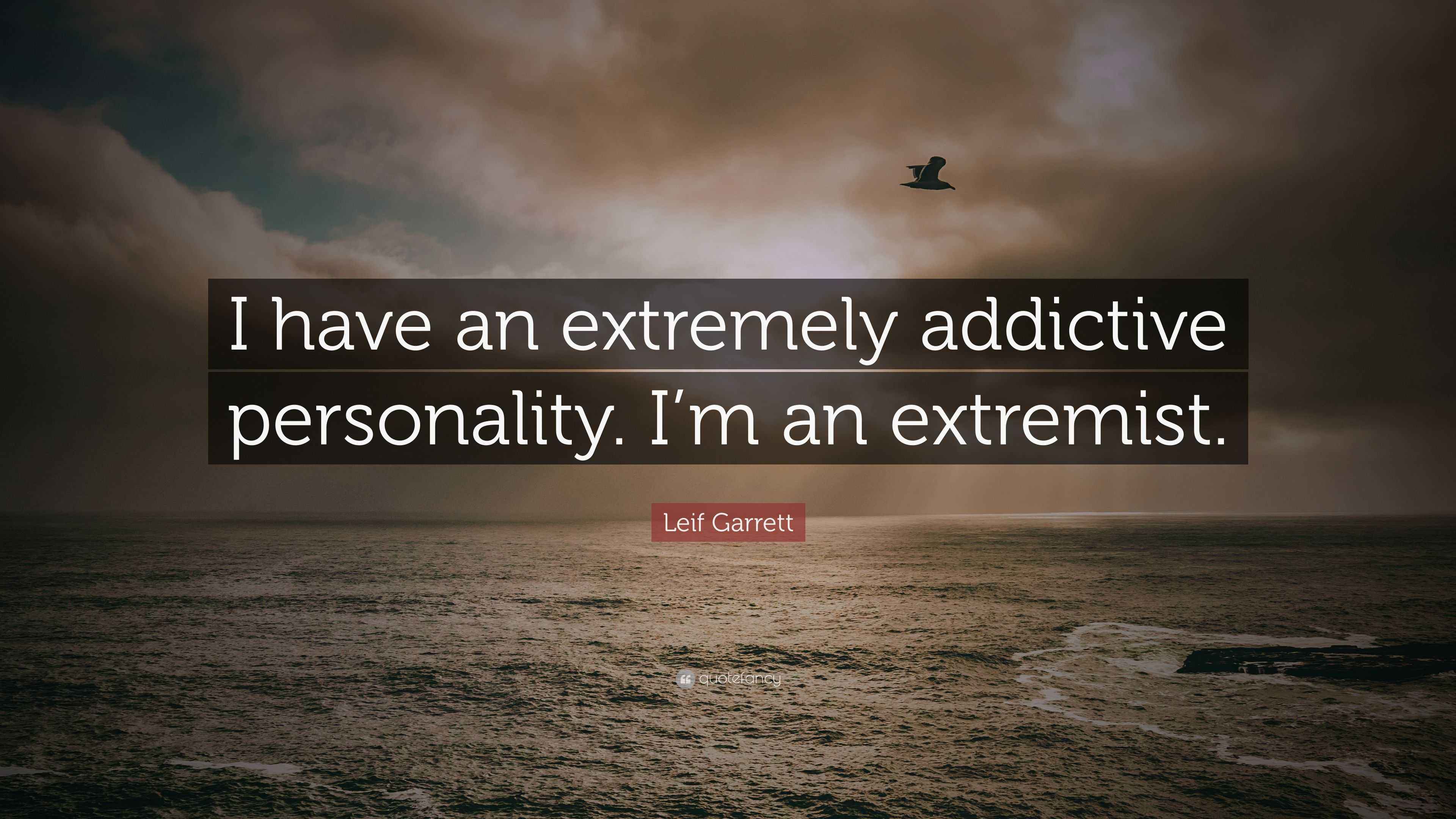 Leif Garrett Quote: “I have an extremely addictive personality. I’m an ...