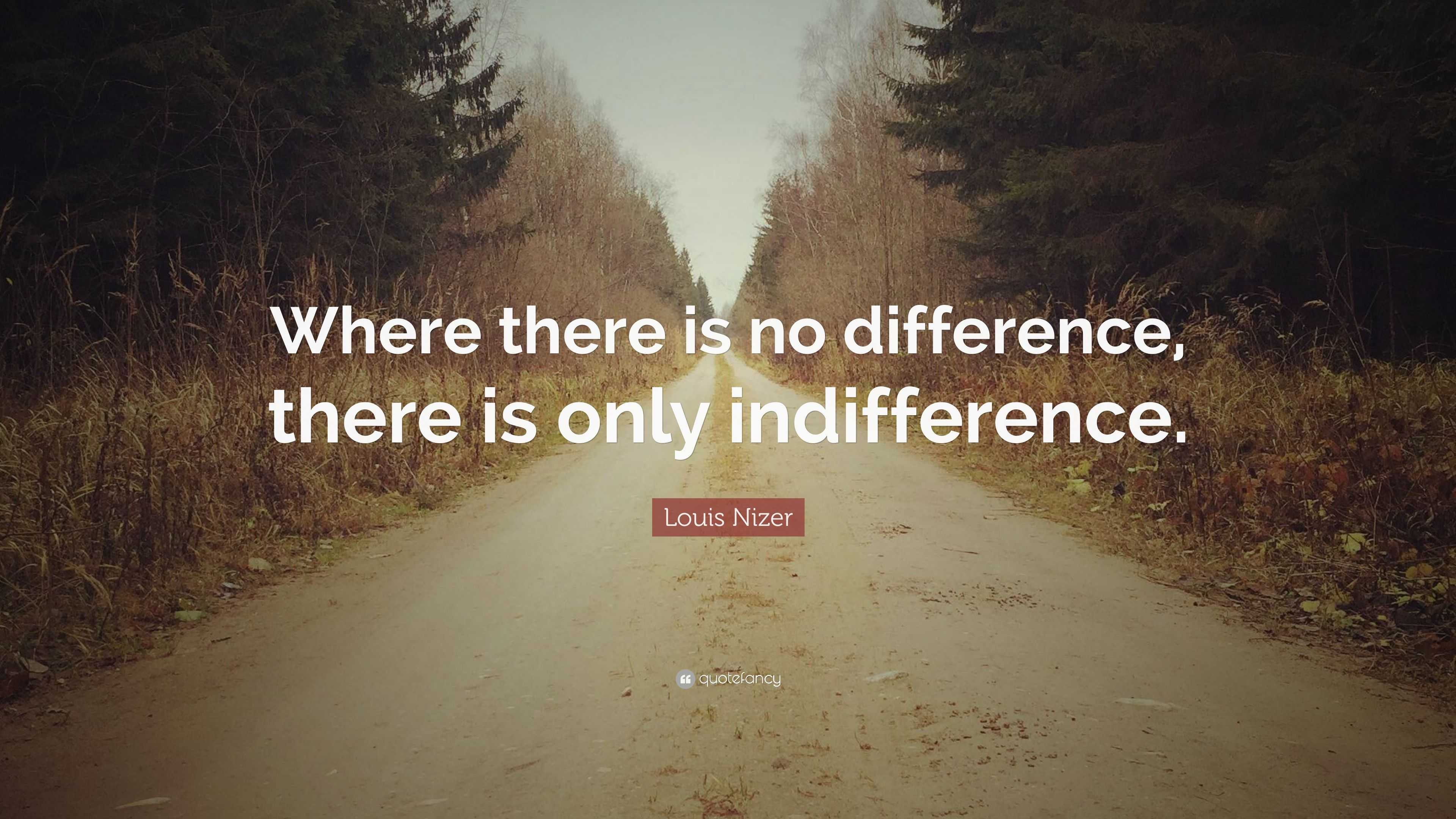 Louis Nizer Quote: “Where there is no difference, there is only ...