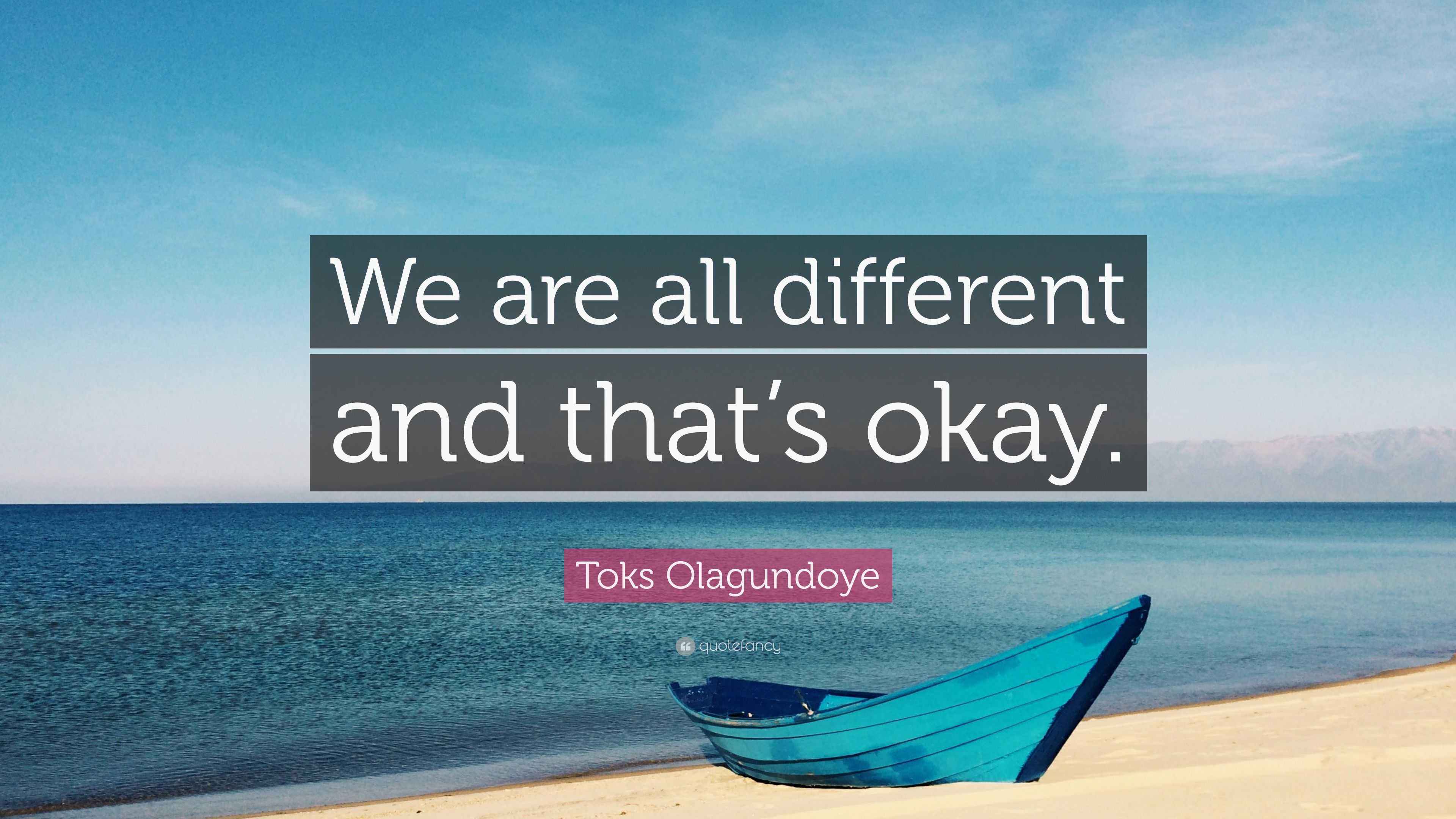 Toks Olagundoye Quote: “We are all different and that’s okay.”
